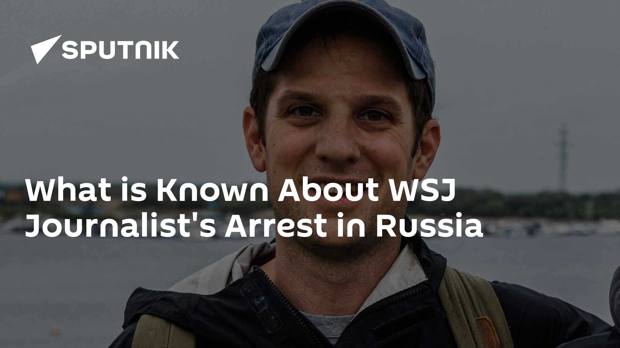 What is Known About WSJ Journalist's Detention in Russia