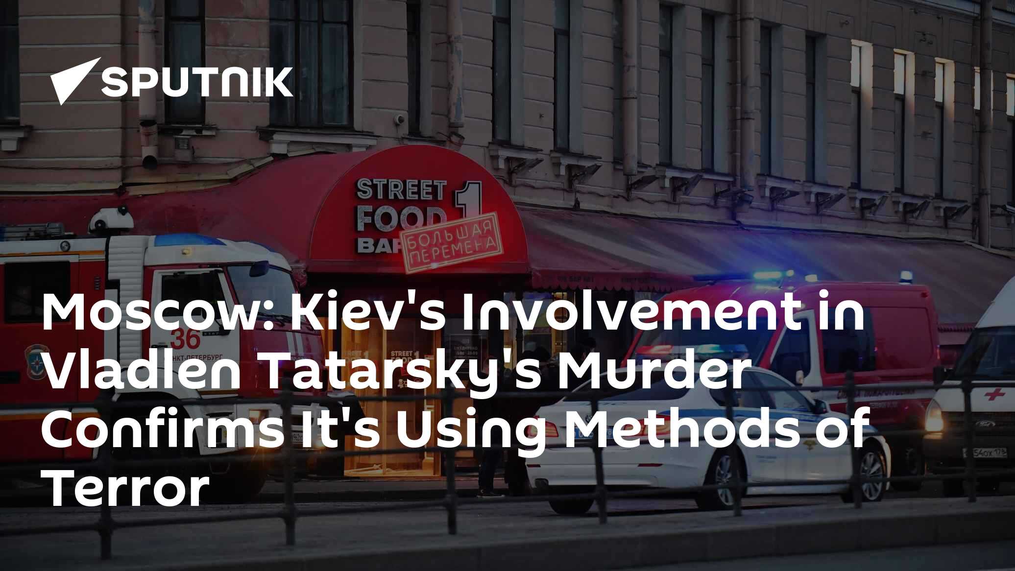 Moscow: Kiev's Involvement in Vladlen Tatarsky's Murder Confirms It's ...