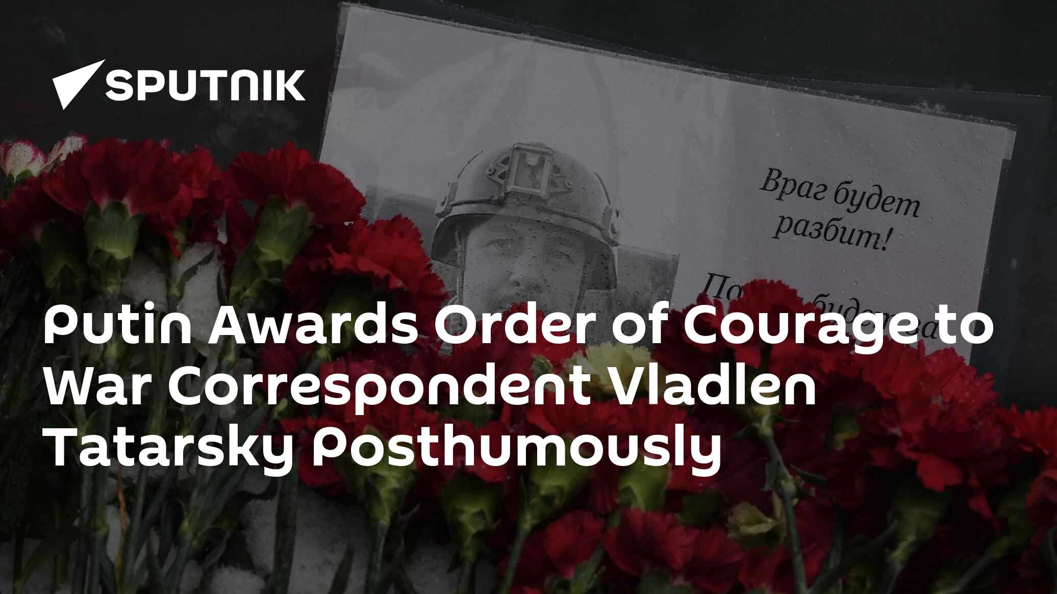 Putin Awards Order of Courage to War Correspondent Vladlen Tatarsky ...