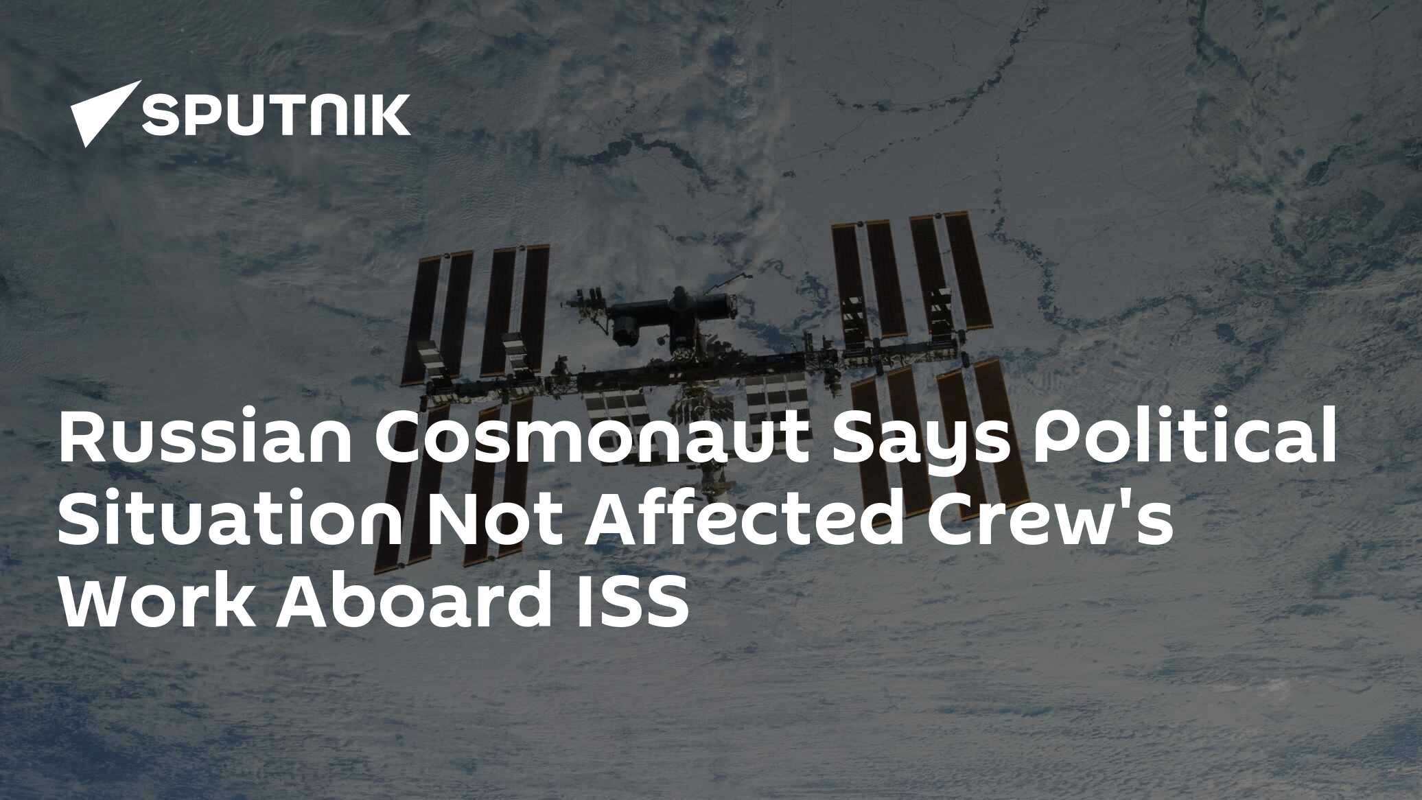 Russian Cosmonaut Says Political Situation Not Affected Crew's Work ...
