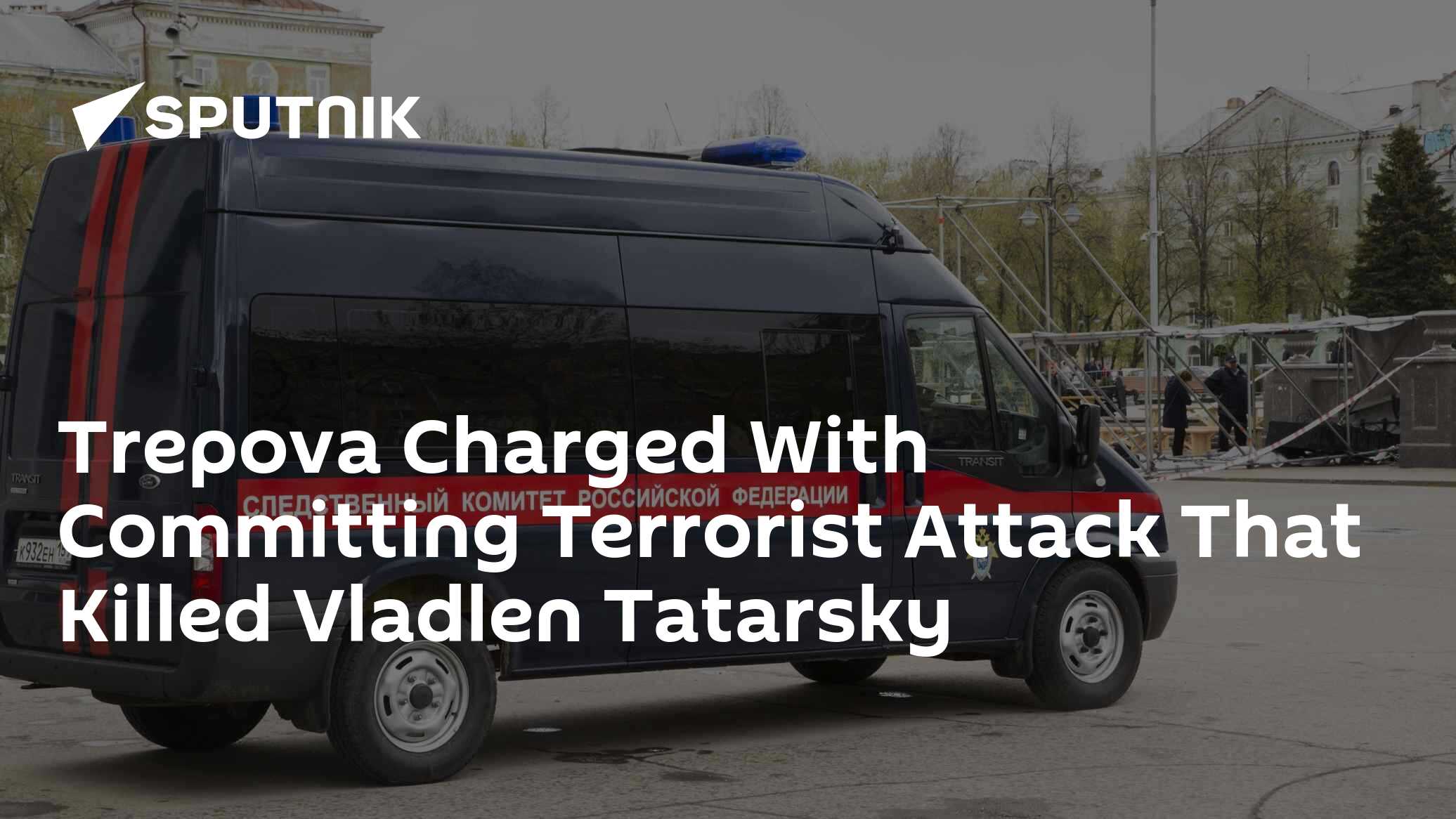 Trepova Charged With Committing Terrorist Attack That Killed Vladlen ...