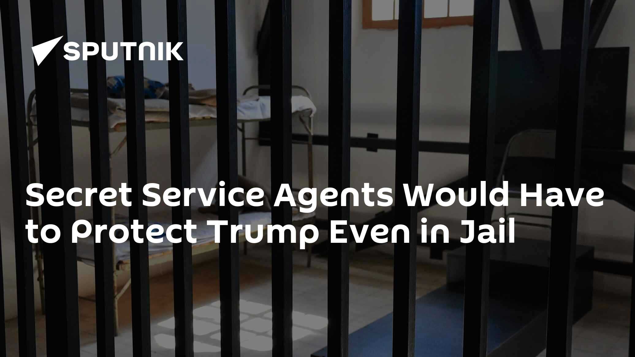 Secret Service Agents Would Have to Protect Trump Even From a Jail Cell