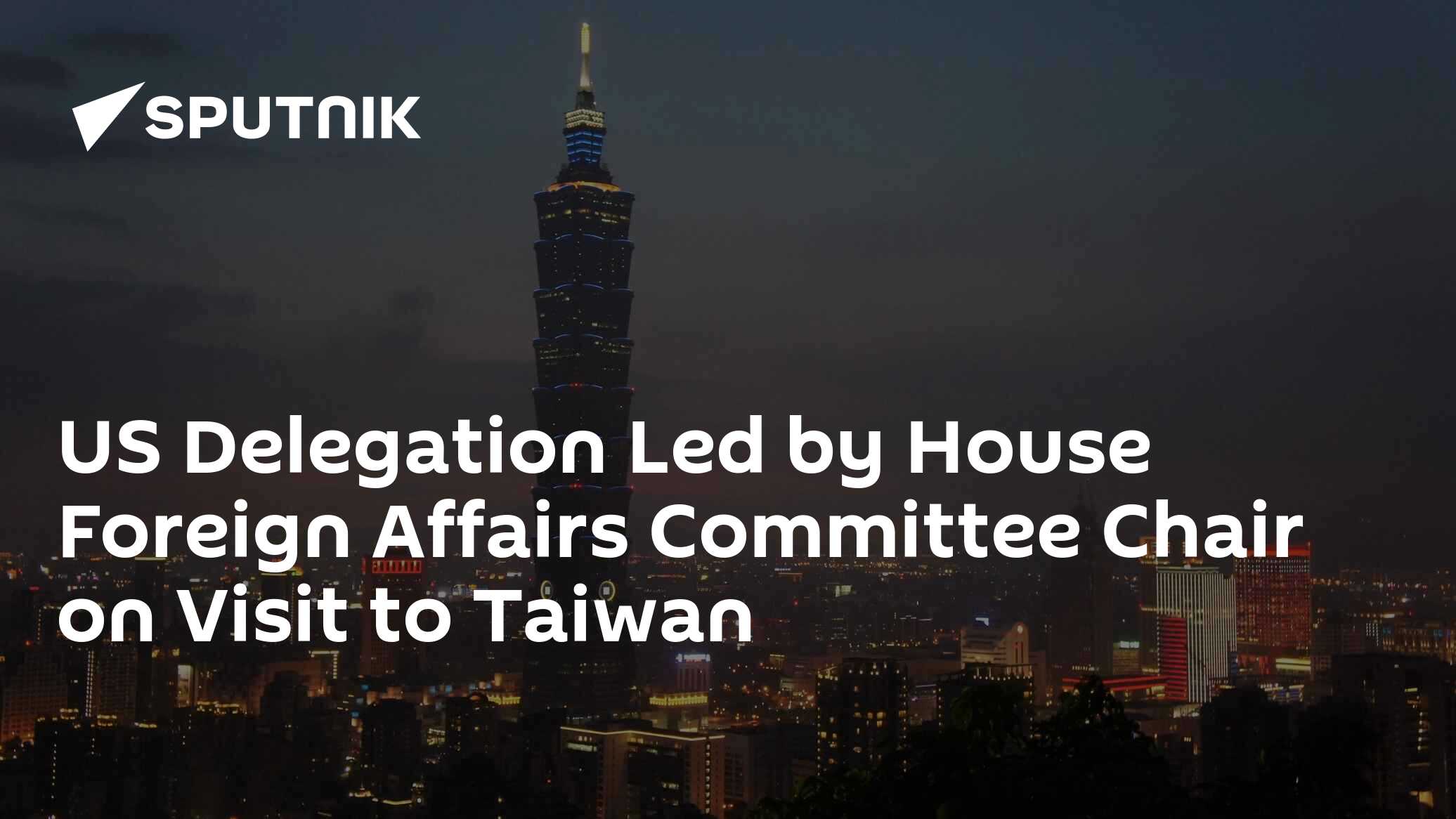 US Delegation Led by House Foreign Affairs Committee Chair on Visit to ...