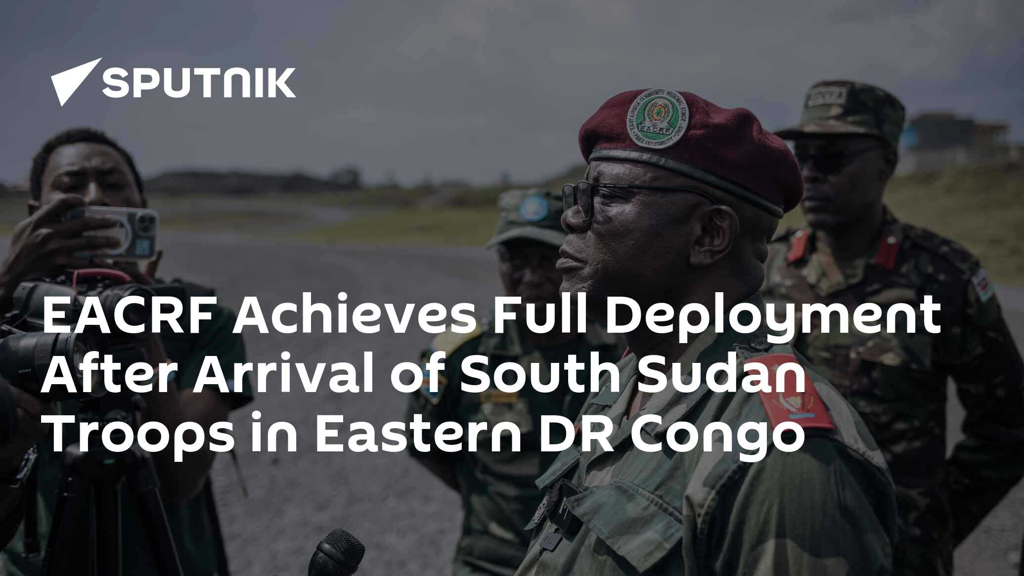 EACRF Fully Deploys Troops in Eastern DR Congo