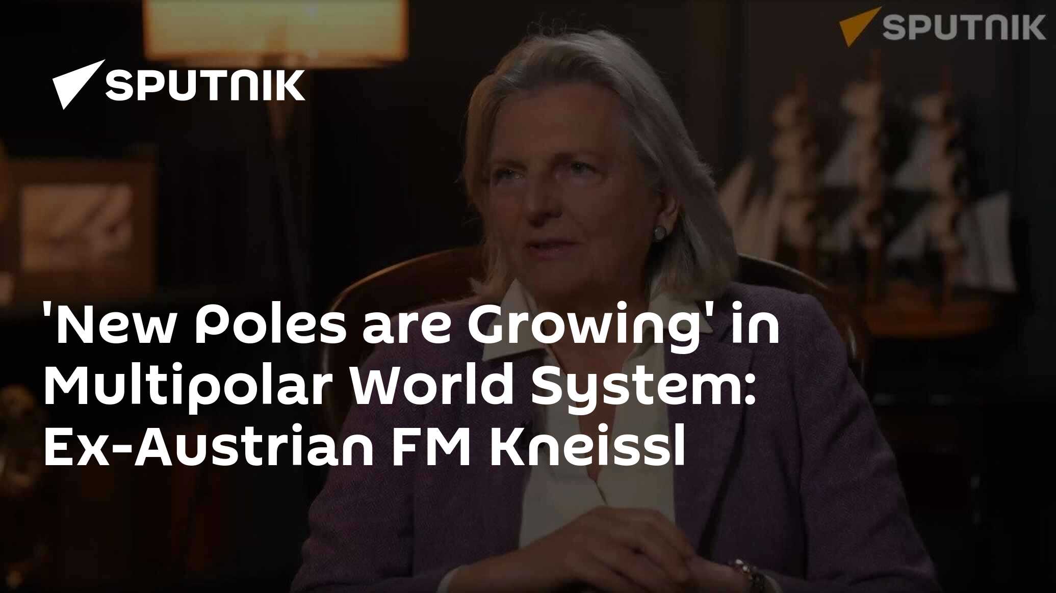 'New Poles are Growing' in Multipolar World System: Ex-Austrian FM Kneissl