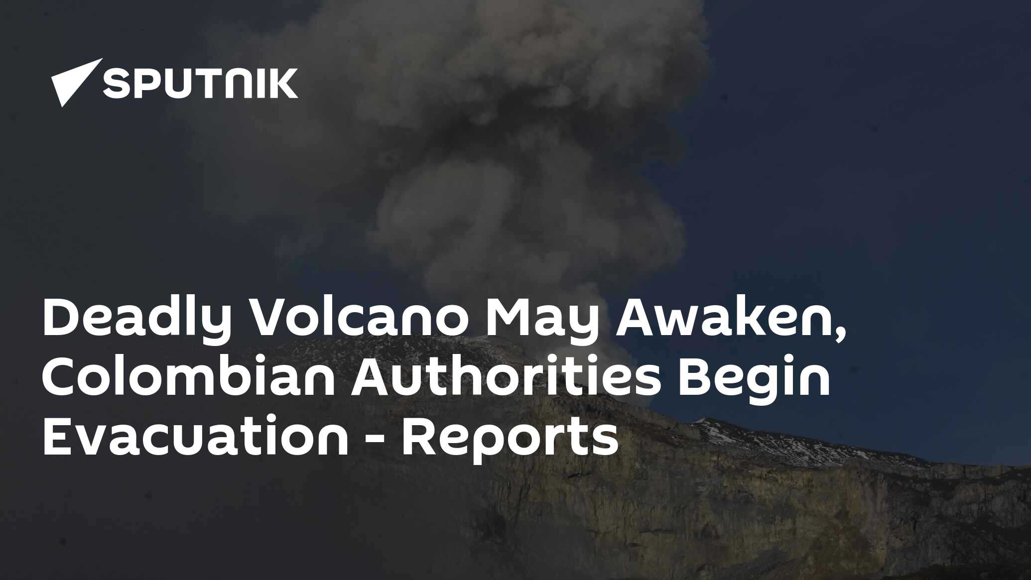 Deadly Volcano May Awaken, Colombian Authorities Begin Evacuation