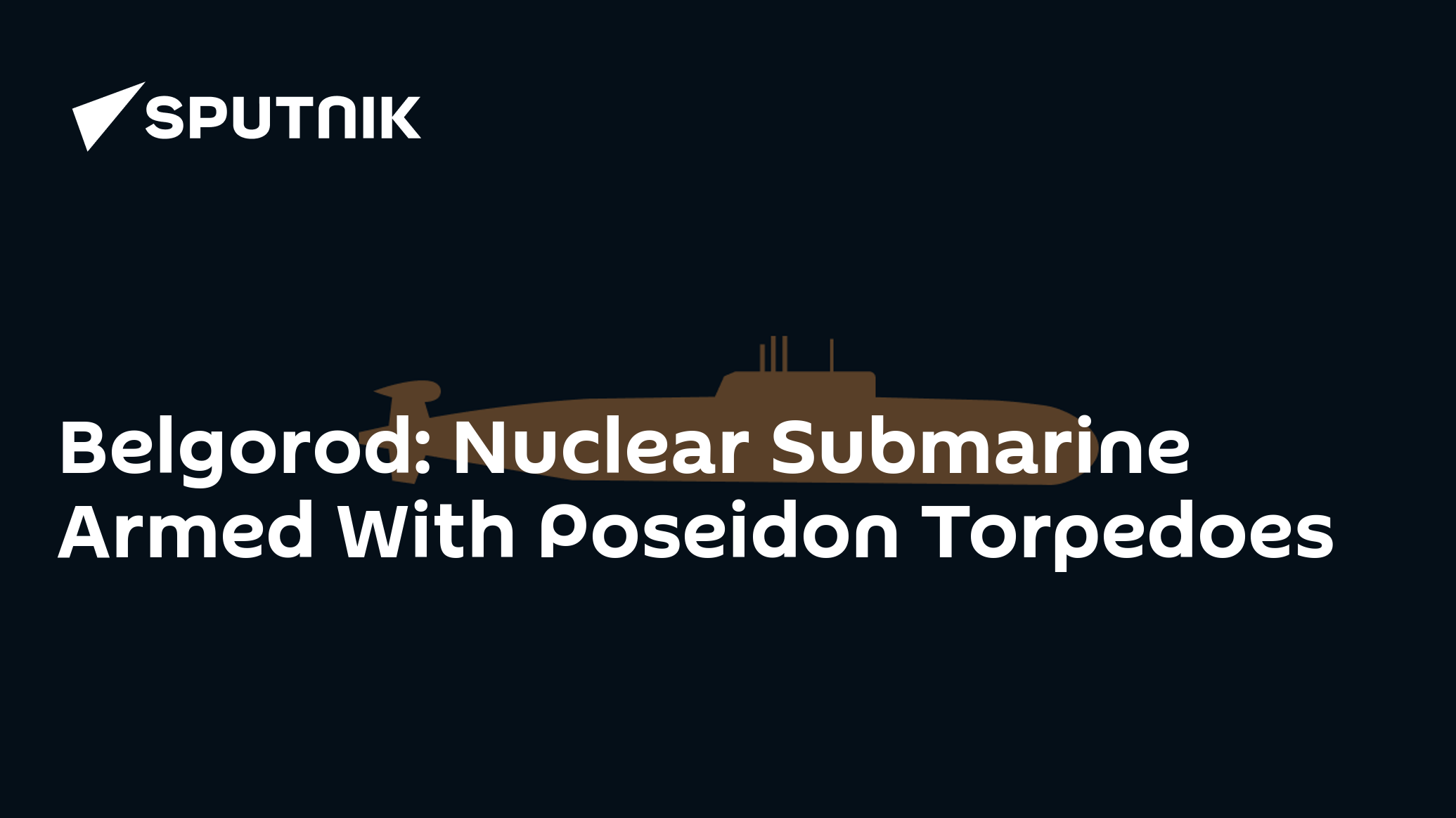 Belgorod: Nuclear Submarine Armed With Poseidon Torpedoes - 10.04.2023 ...