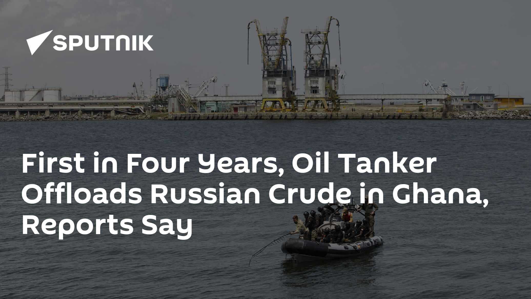 First in Four Years, Oil Tanker Offloads Russian Crude in Ghana ...