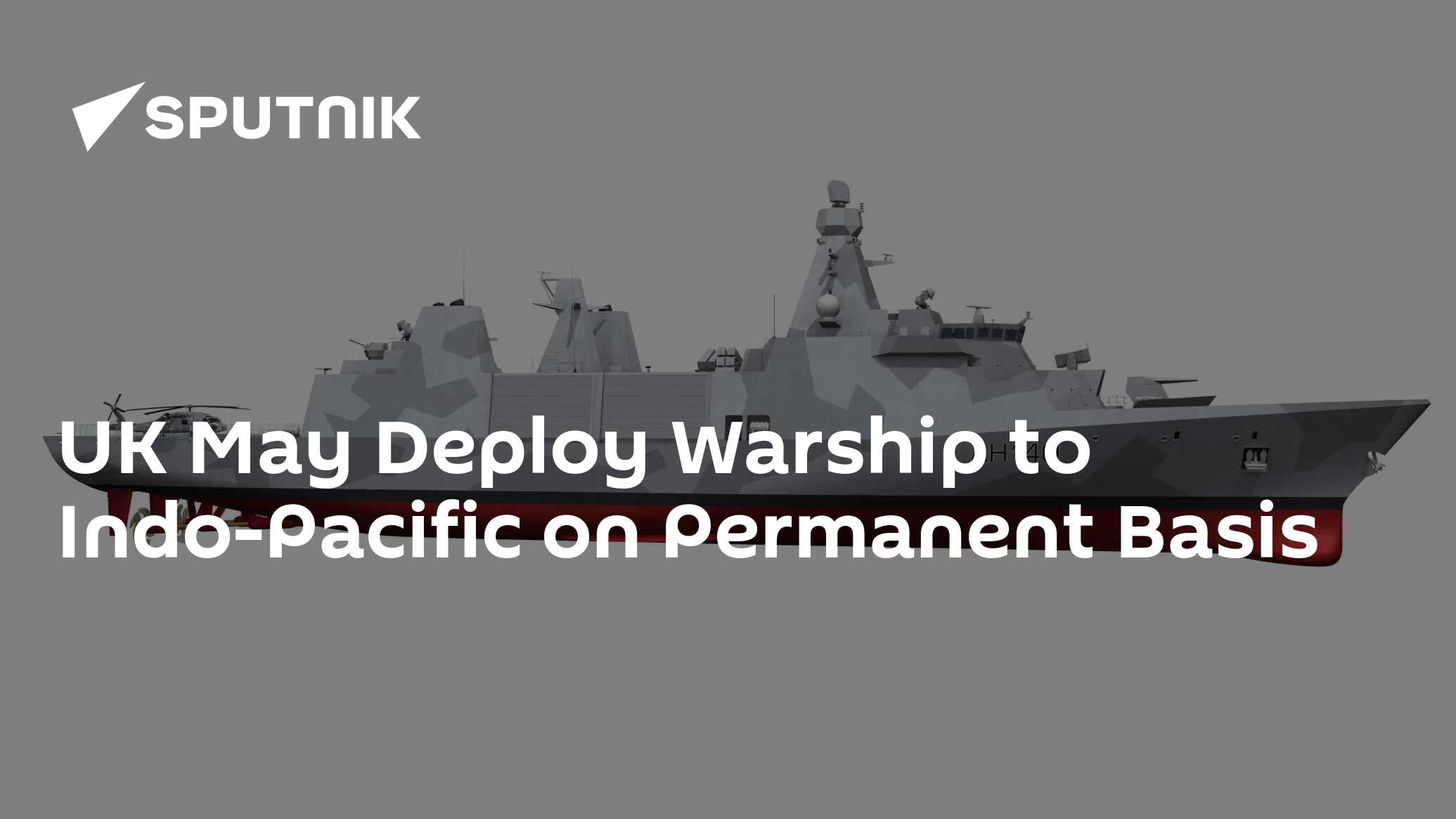 UK May Deploy Warship to Indo-Pacific on Permanent Basis - South Africa ...