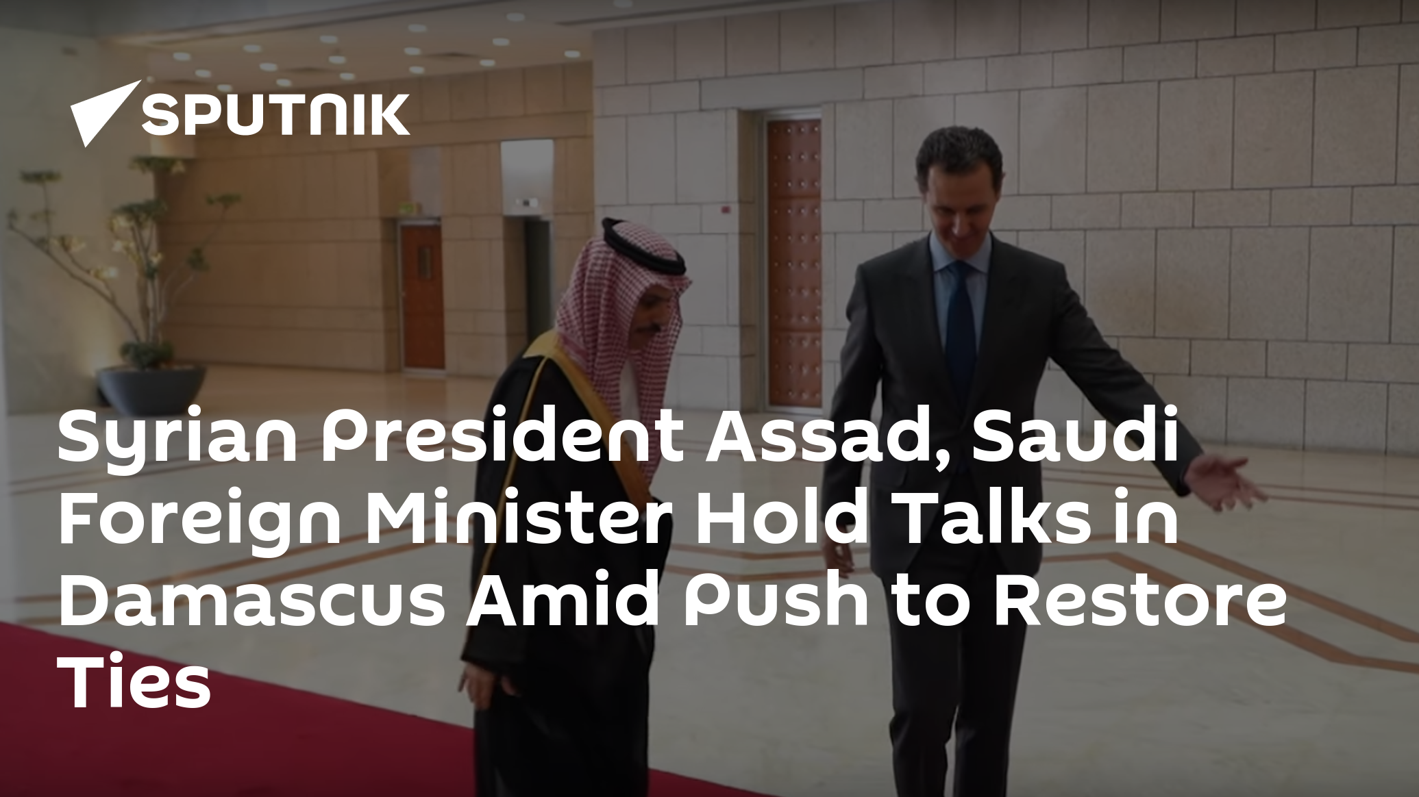 Assad, Saudi FM Hold Talks in Damascus Amid Push to Restore Ties