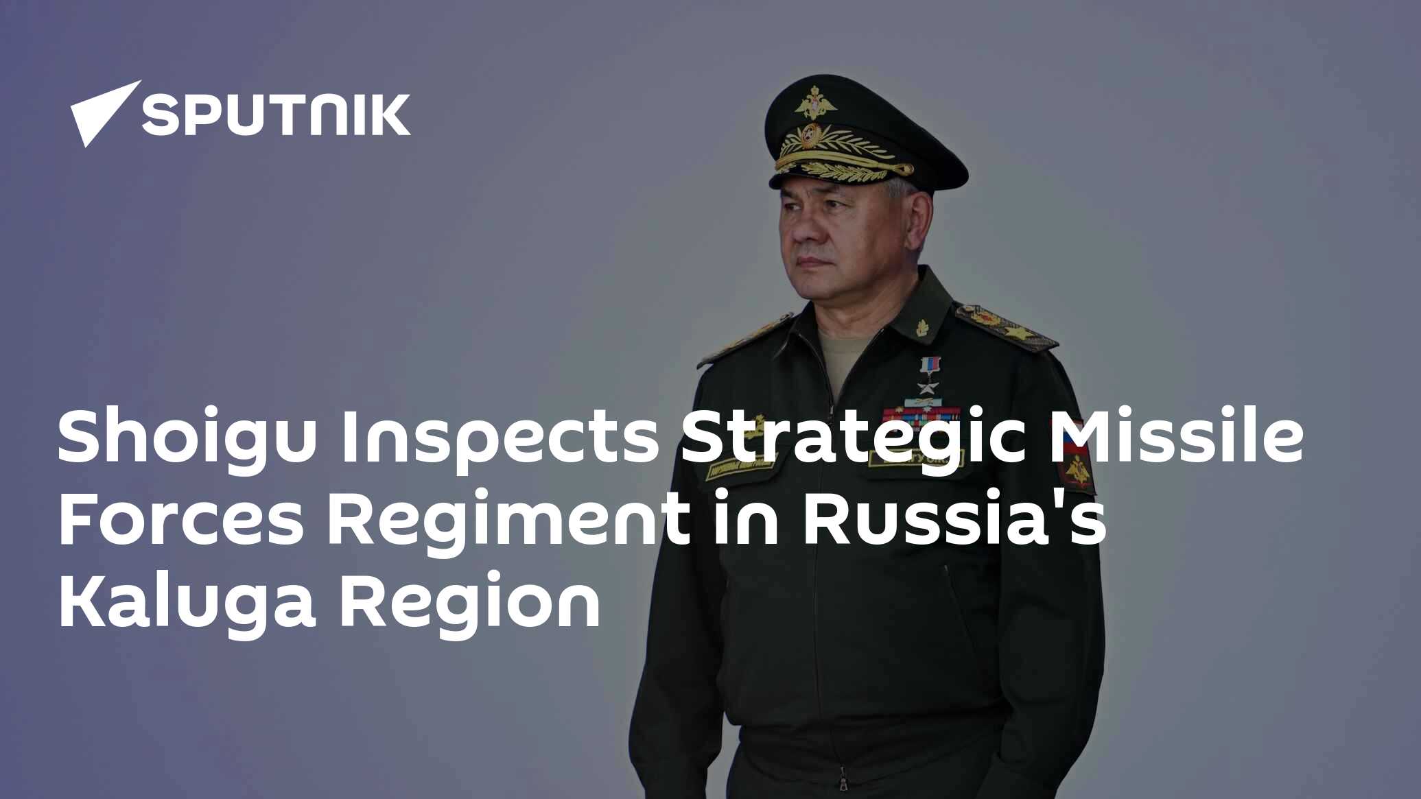 Shoigu Inspects Strategic Missile Forces Regiment in Russia's Kaluga Region