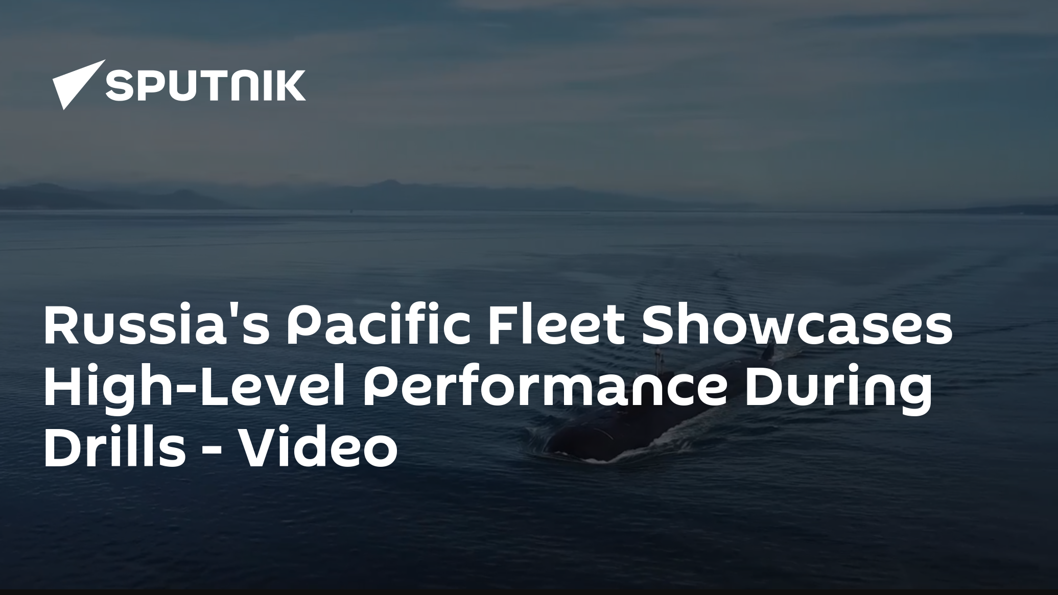 Russia's Pacific Fleet Showcases High-Level Performance During Drills