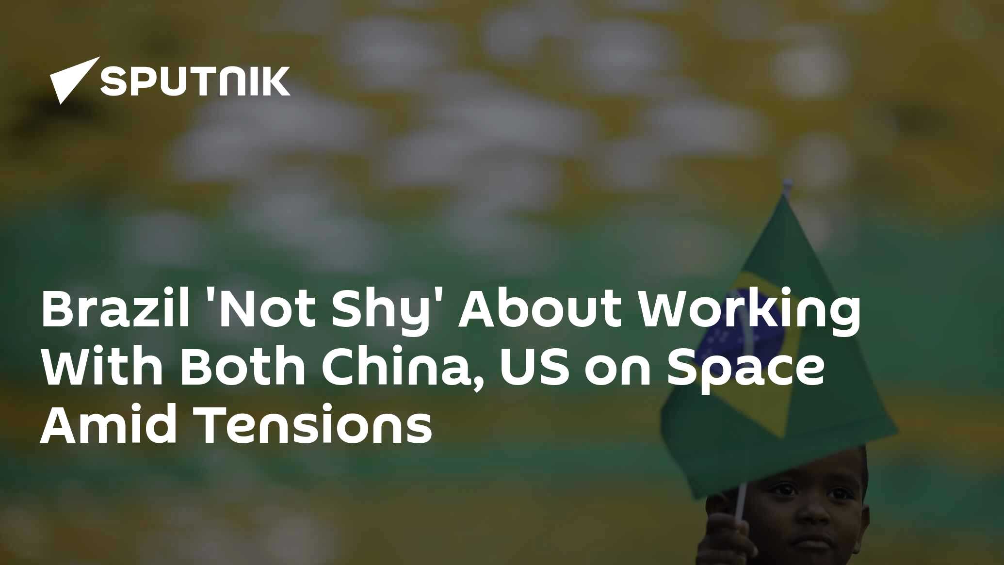 Brazil 'Not Shy' About Working With China, US on Space Amid Tensions