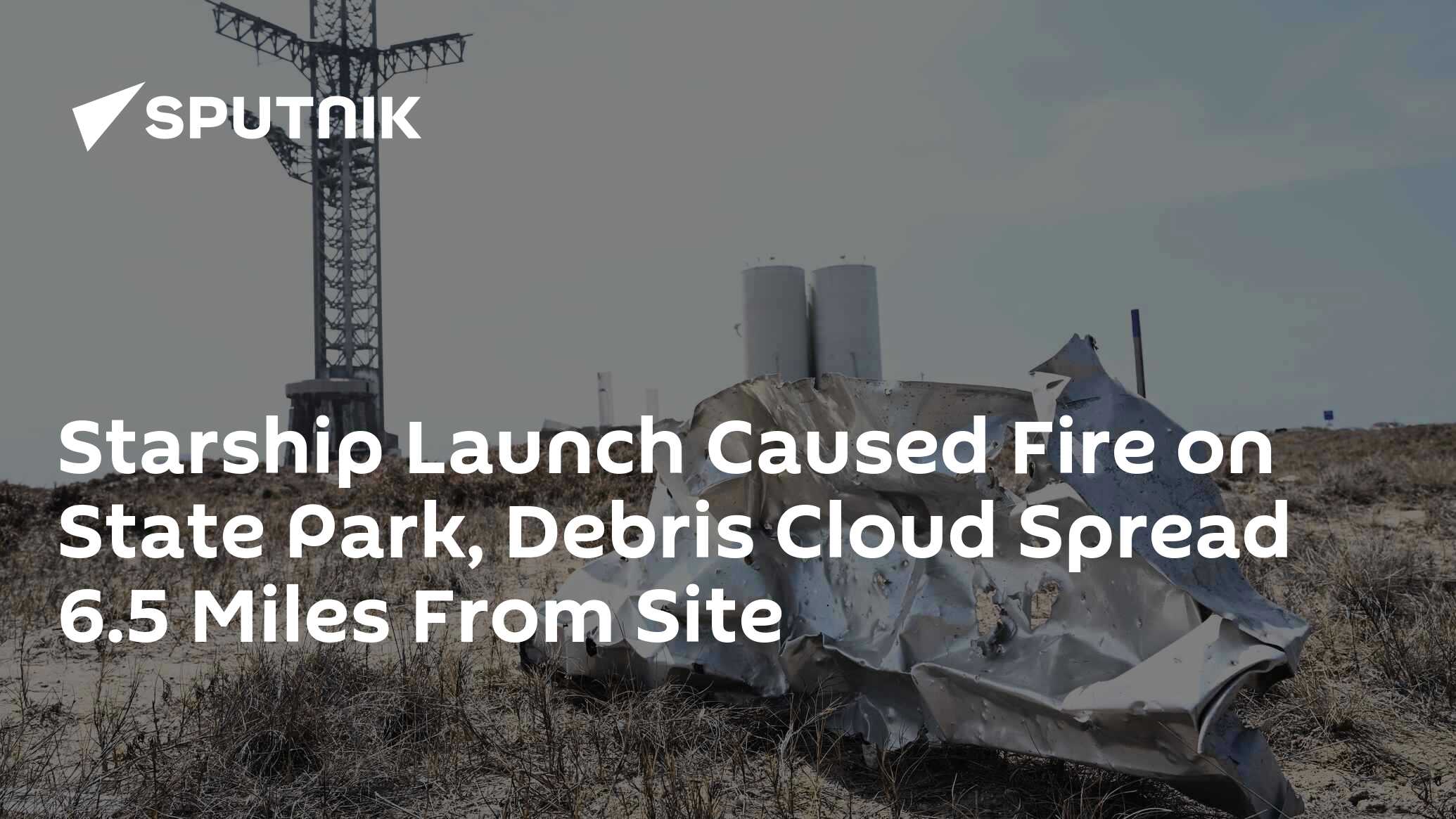 Starship Launch Caused Fire on State Park, Debris Cloud Spread 6.5 ...
