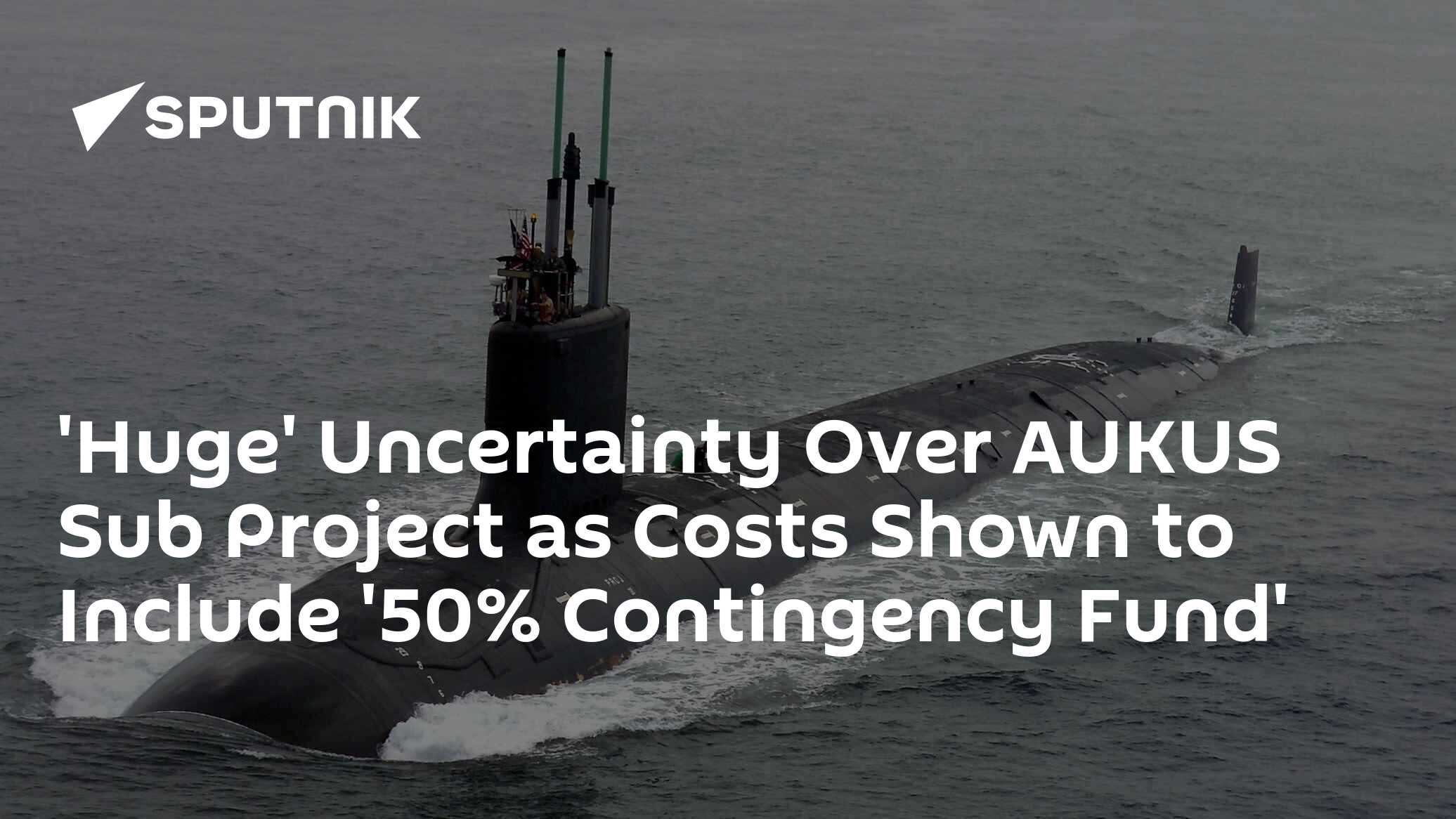 AUKUS Sub Project as Costs Shown to Include '50% Contingency Fund'