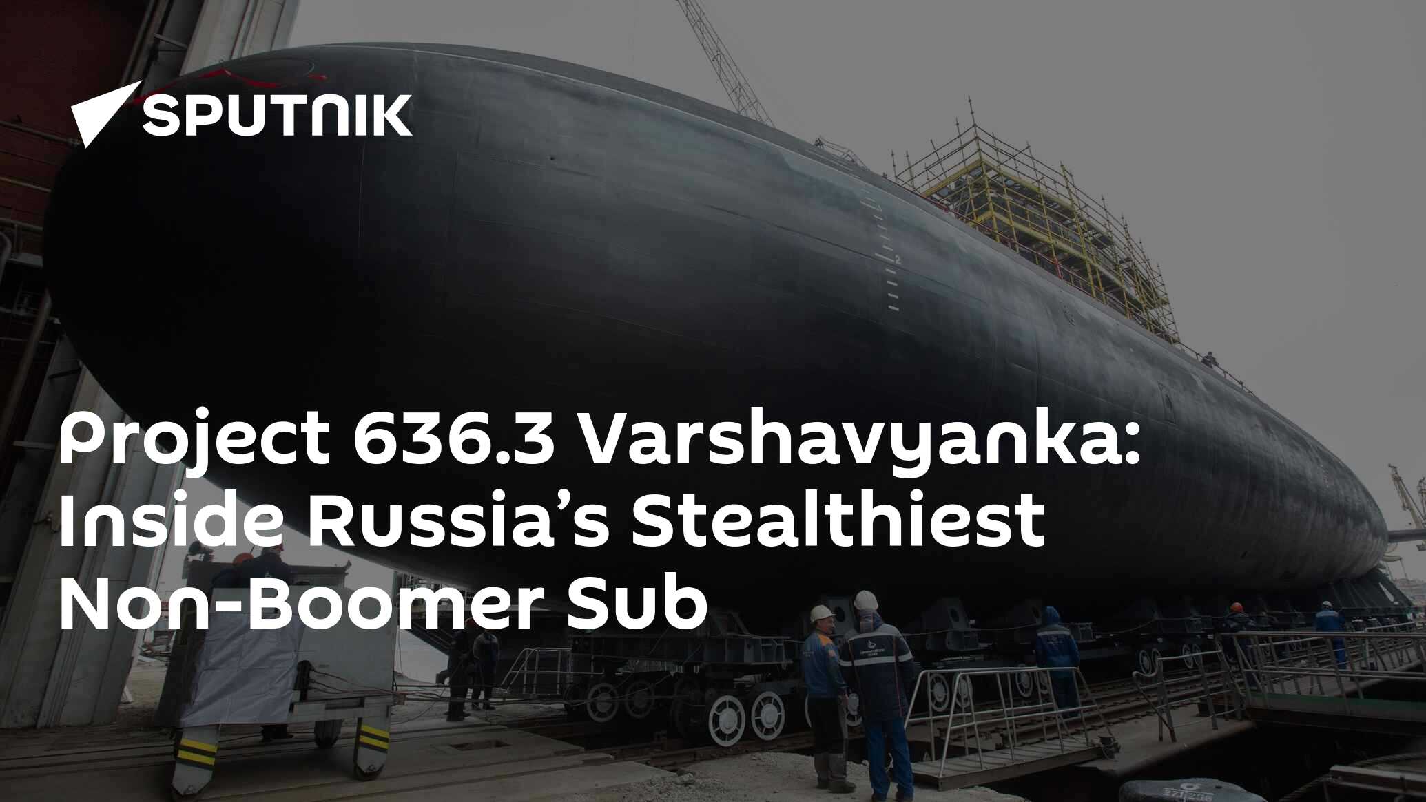 Project 636.3 Varshavyanka: Inside Russia’s Stealthiest Non-Boomer Sub