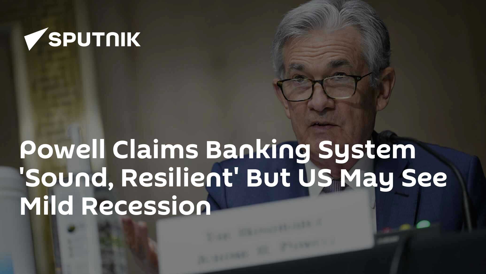 Powell Says Banking System 'Sound and Resilient'