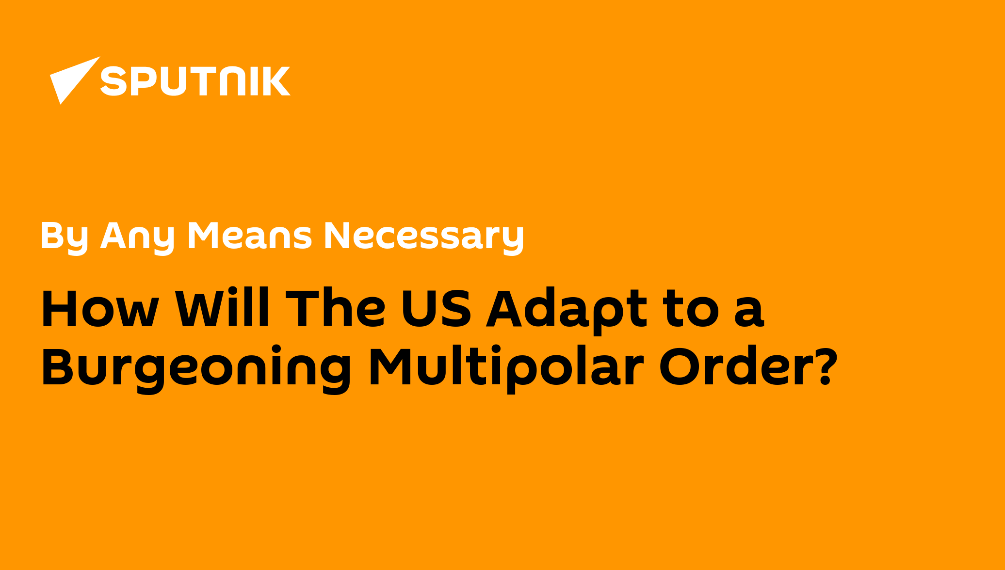 How Will The US Adapt to a Burgeoning Multipolar Order?