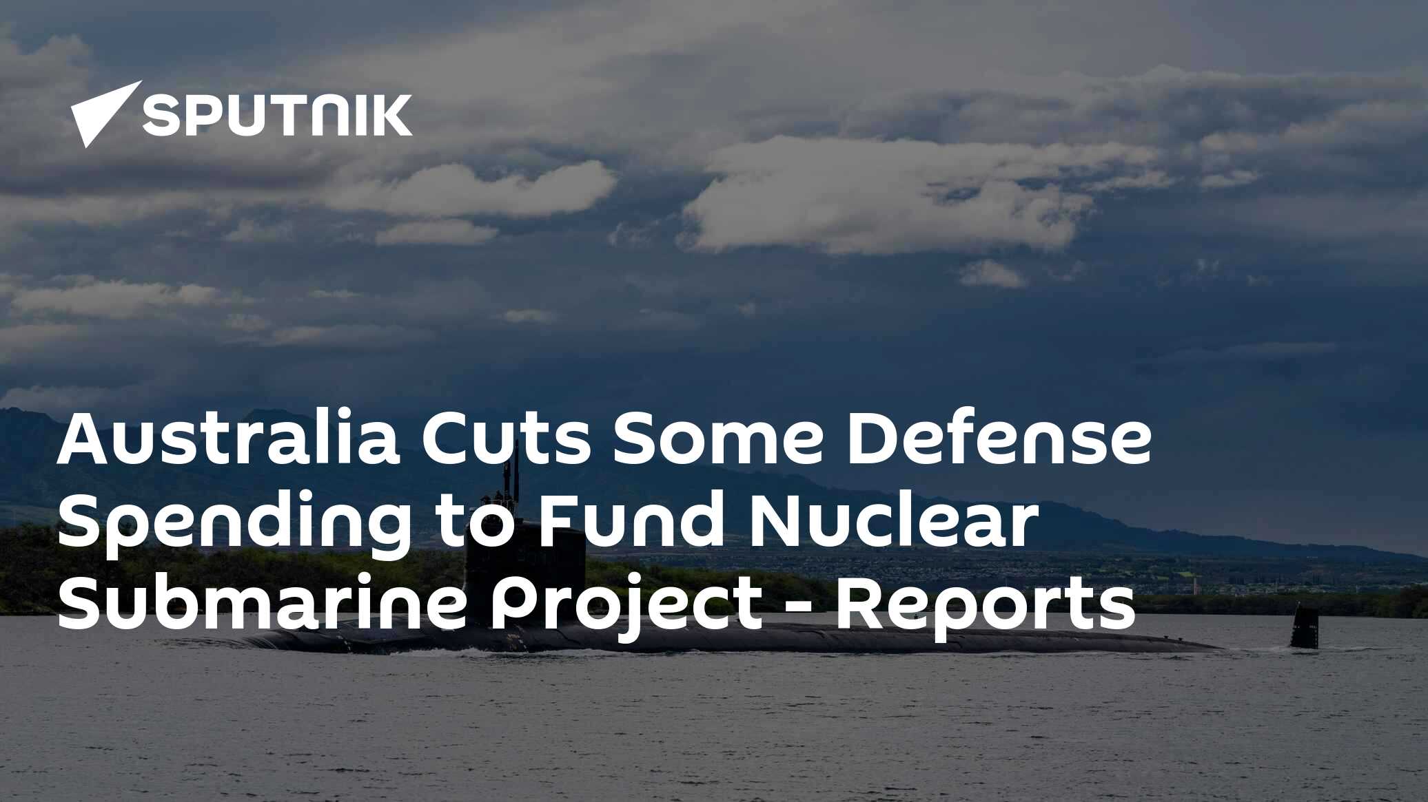 Australia Cuts Some Defense Spending to Fund Nuclear Submarine Project ...