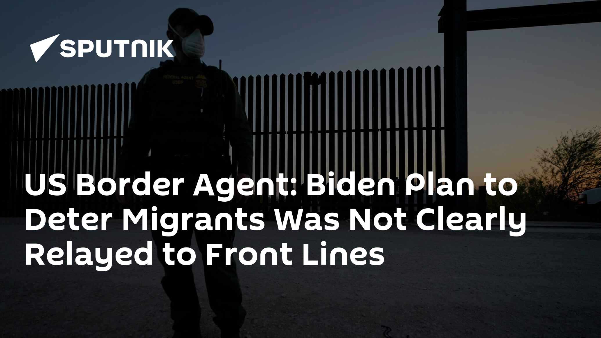 US Border Agent: Biden Plan to Deter Migrants Was Not Clearly Relayed ...