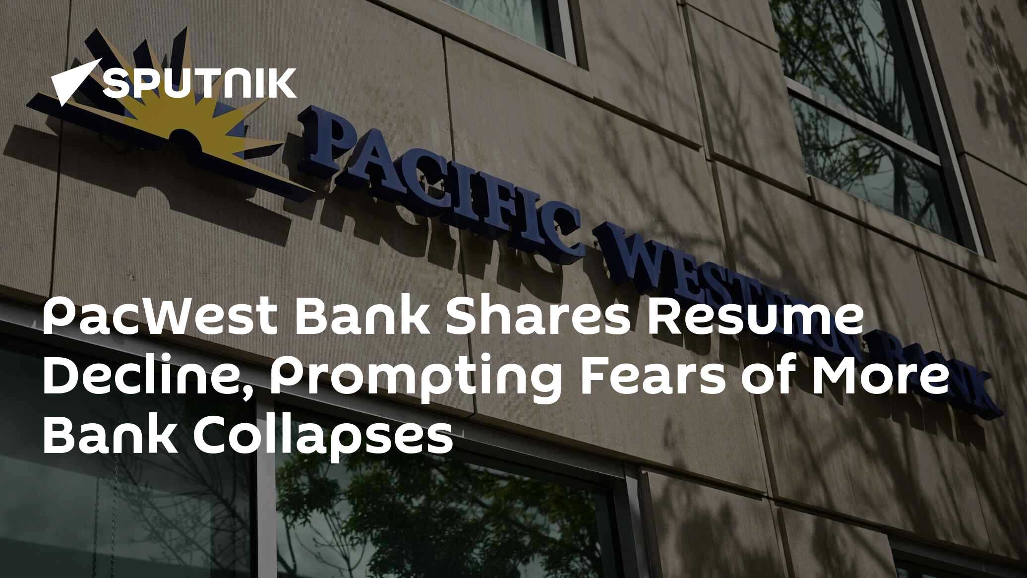 PacWest Bank Shares Resume Decline, Prompting Fears of More Bank Collapses