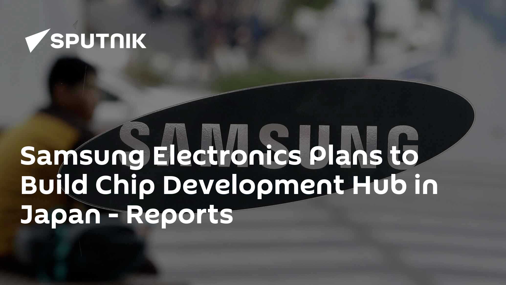 Samsung Electronics Plans to Build Chip Development Hub in Japan ...