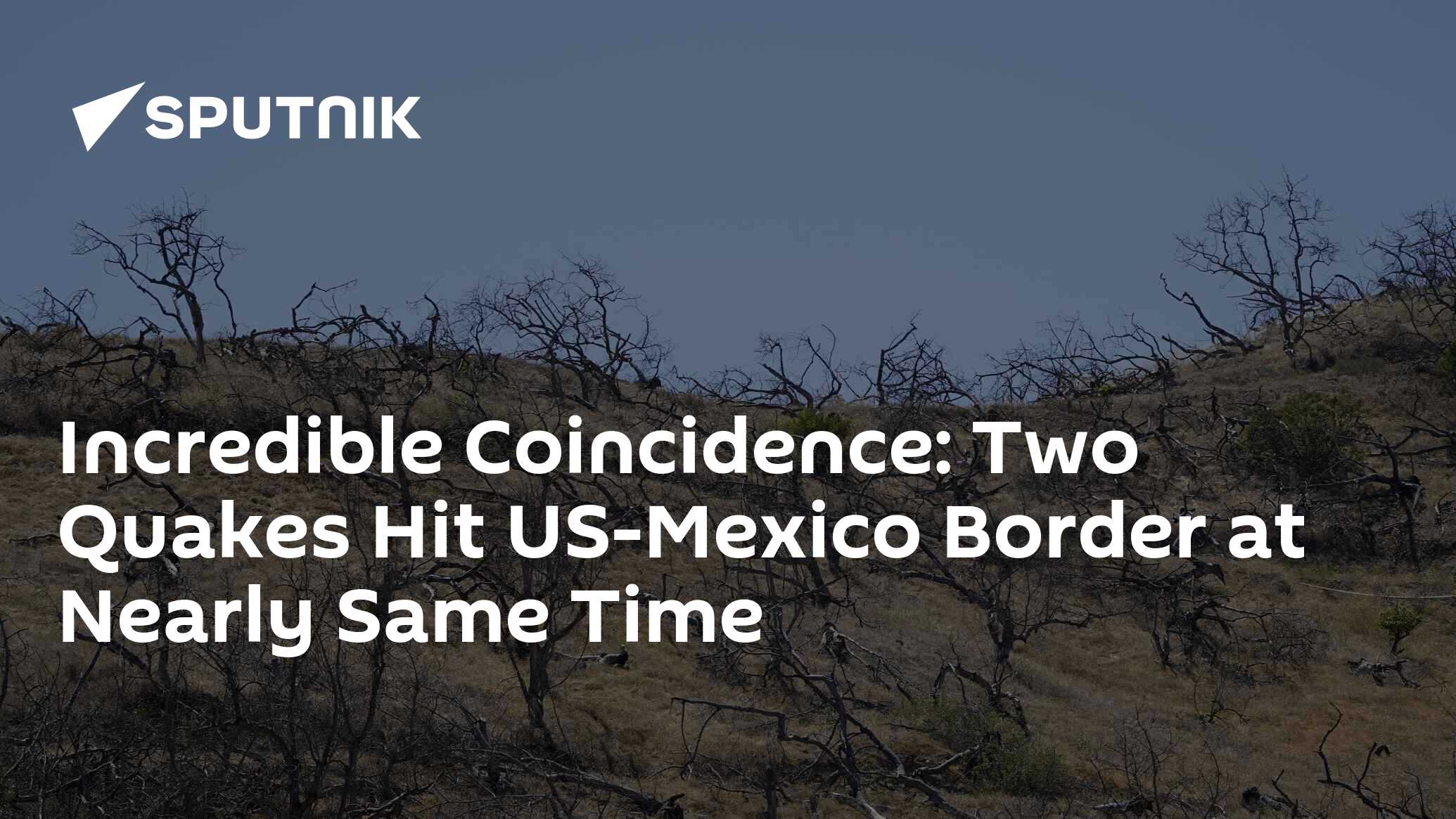 Two Earthquakes Hit US-Mexico Border Almost at the Same Time
