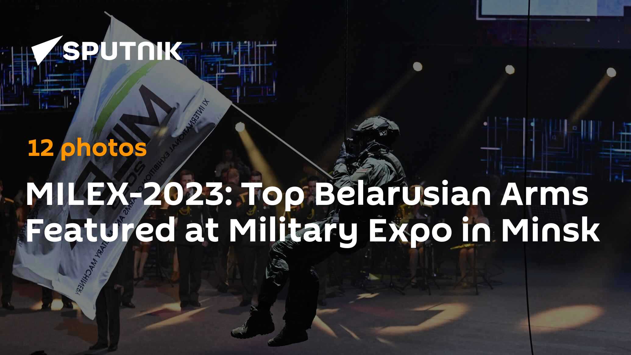 MILEX-2023: Top Belarusian Arms Featured at Military Expo in Minsk