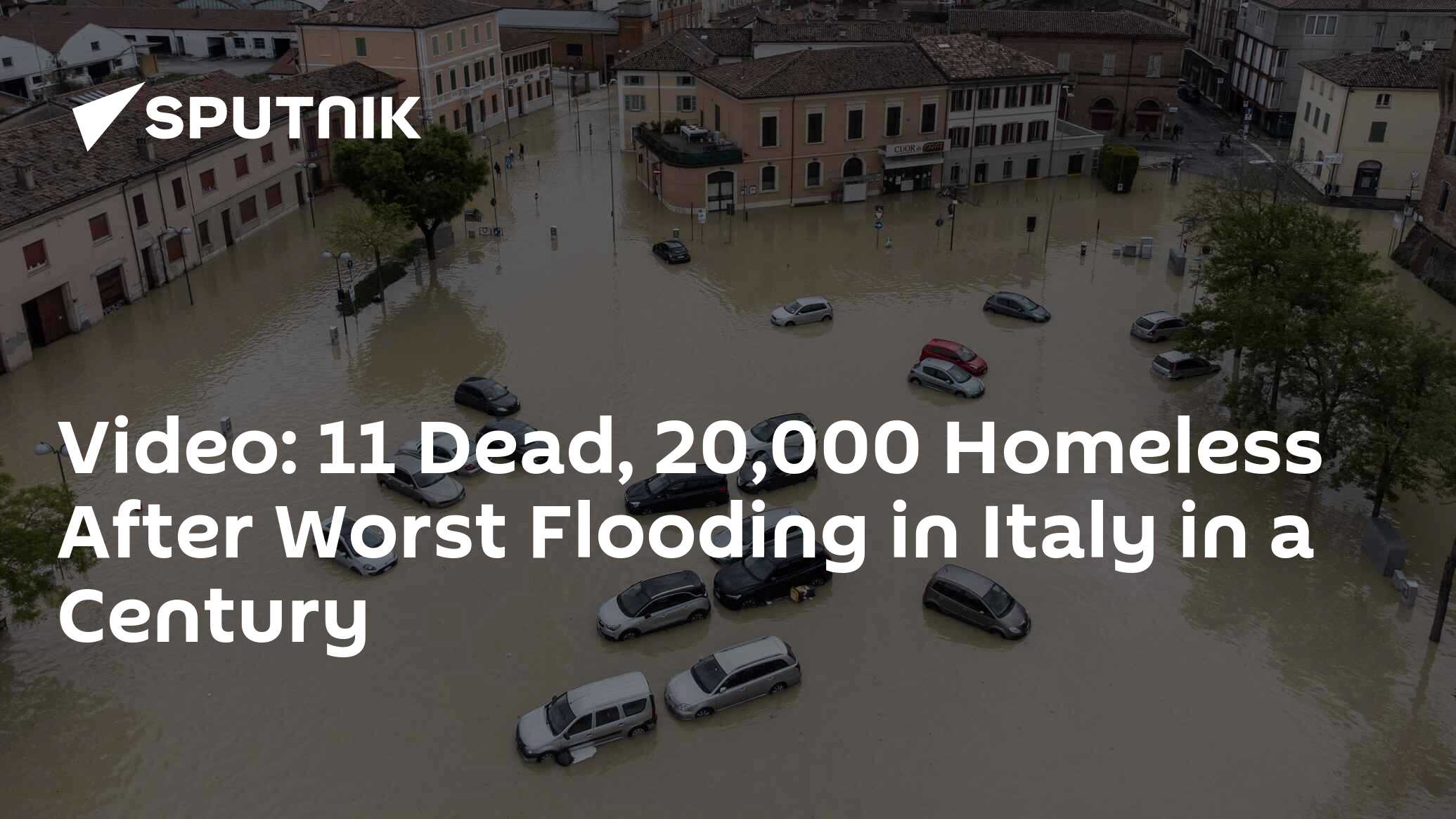 Video: 11 Dead, 20,000 Homeless After Worst Flooding in Italy in a Century