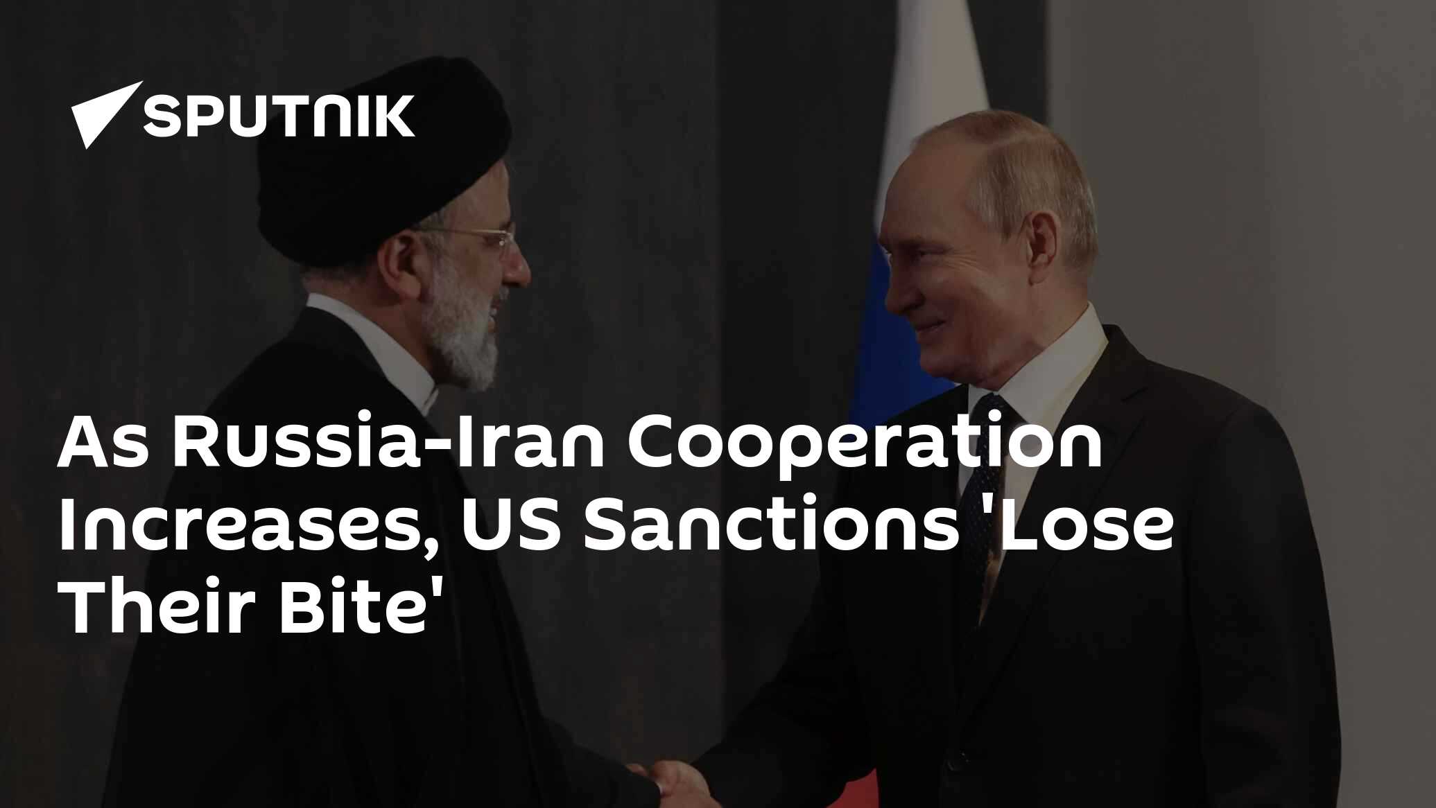 As Russia-Iran Cooperation Increases, US Sanctions ‘Lose Their Bite’