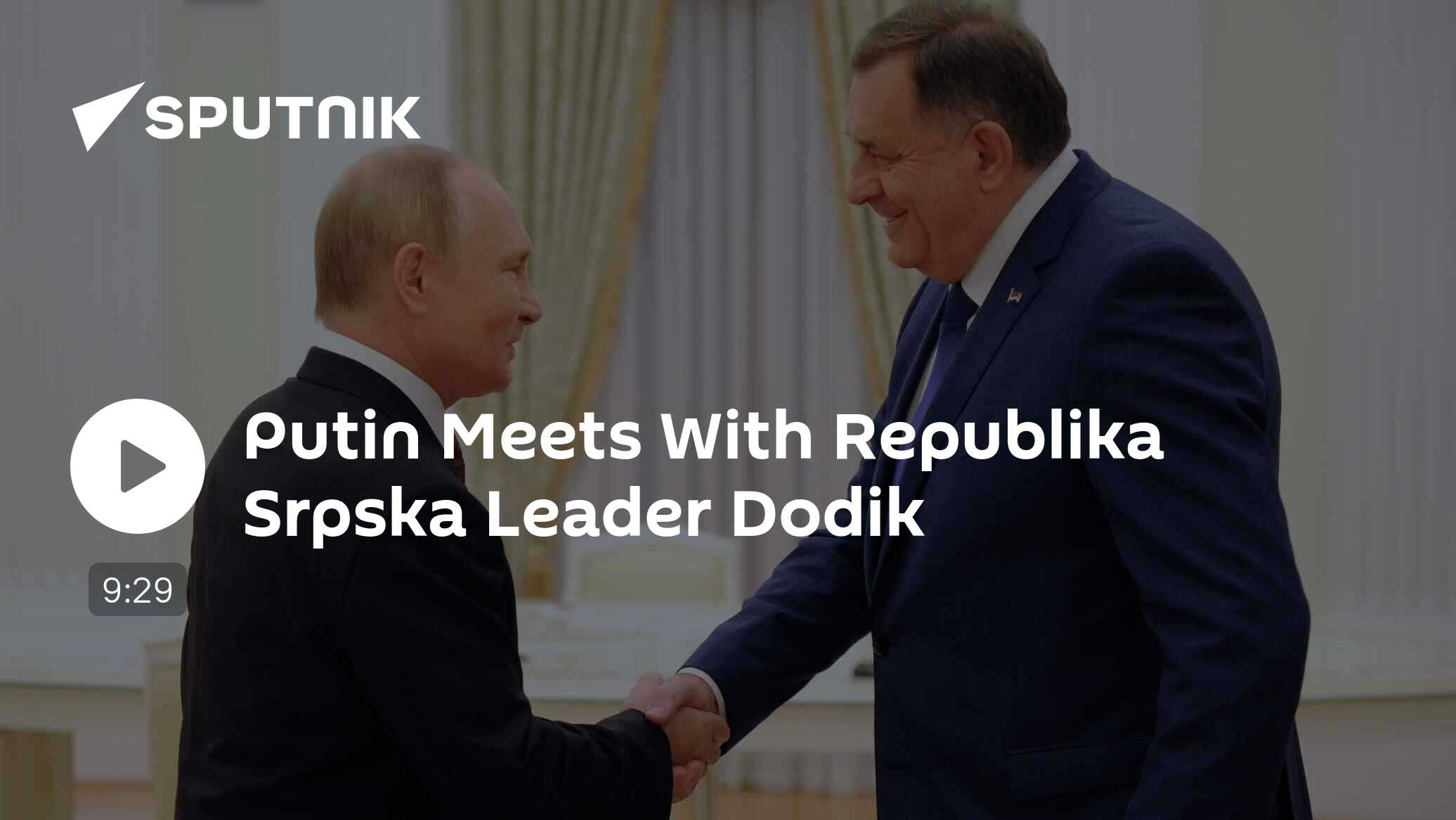 Putin Meets With Republika Srpska Leader Dodik