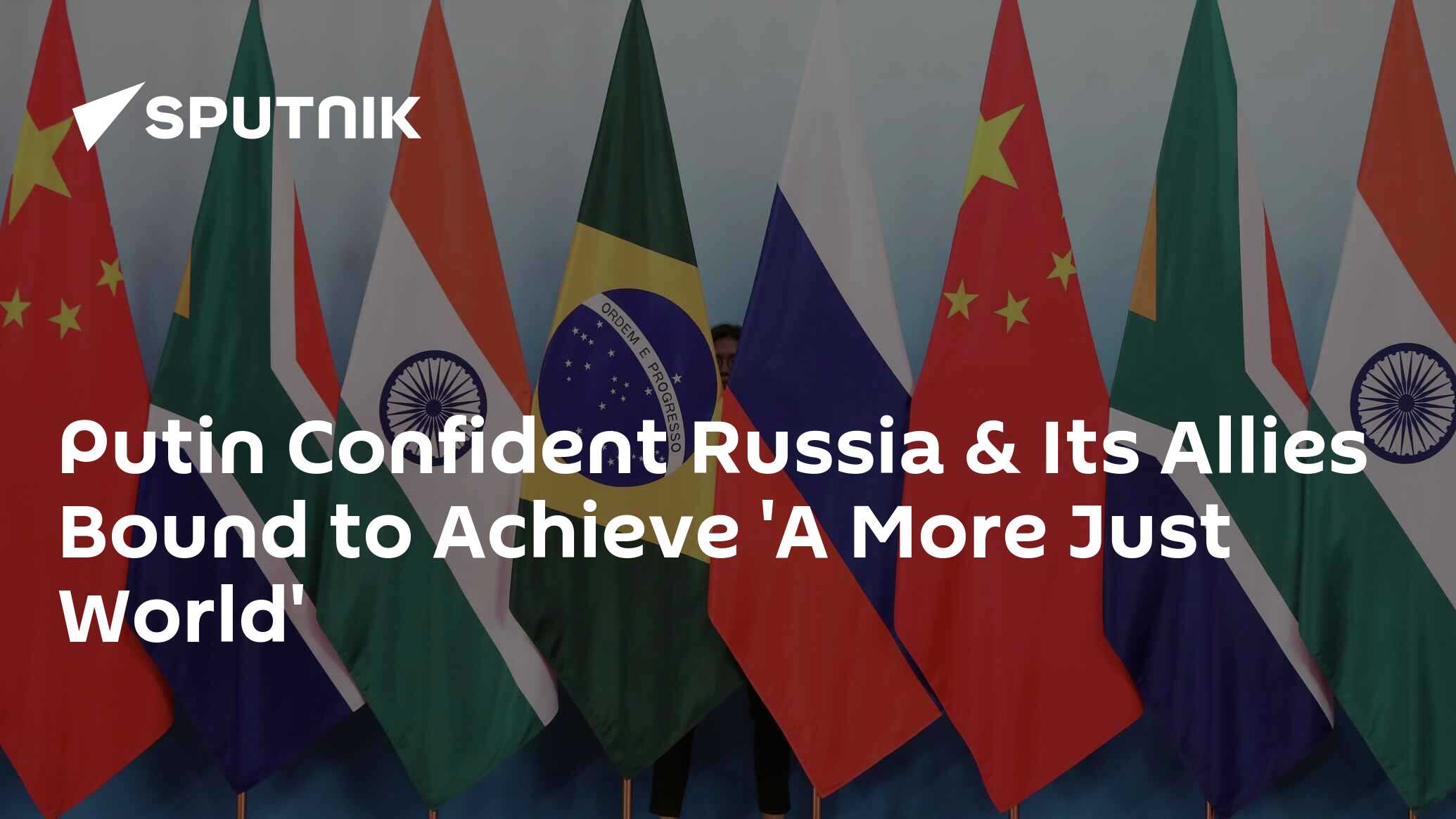 Putin Confident Russia & Its Allies Bound to Achieve 'A More Just World'