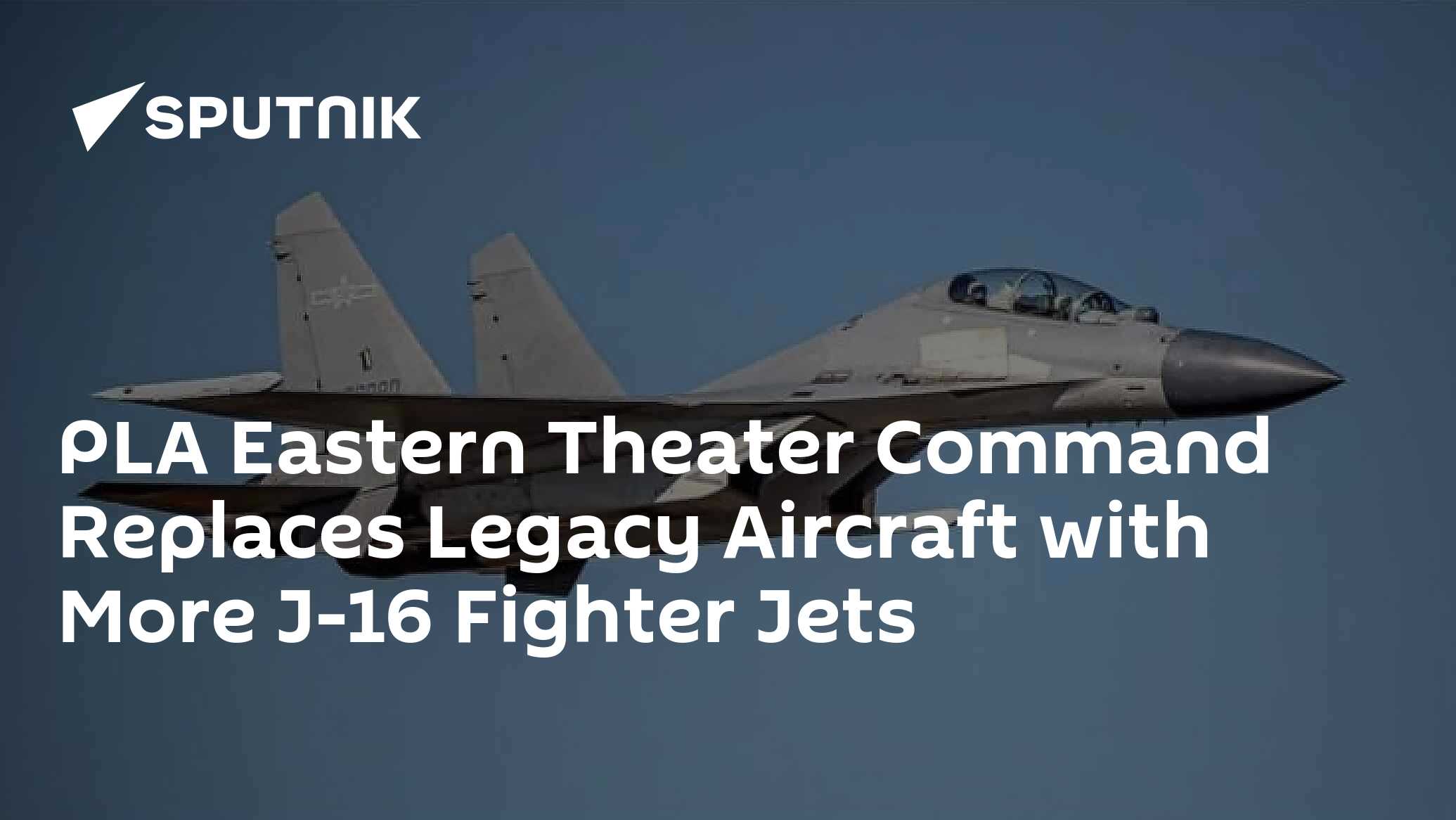 PLA Eastern Theater Command Replaces Legacy Aircraft with More J-16 ...