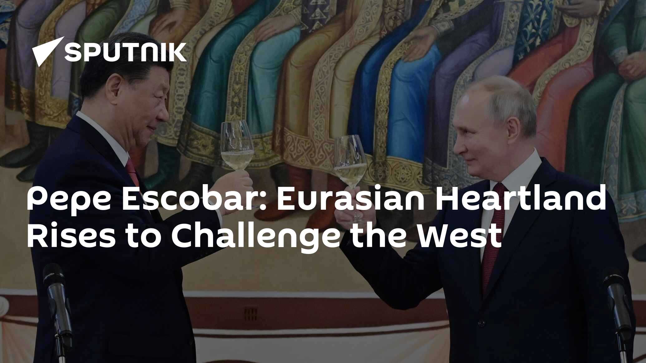 Pepe Escobar: Eurasian Heartland Rises to Challenge the West