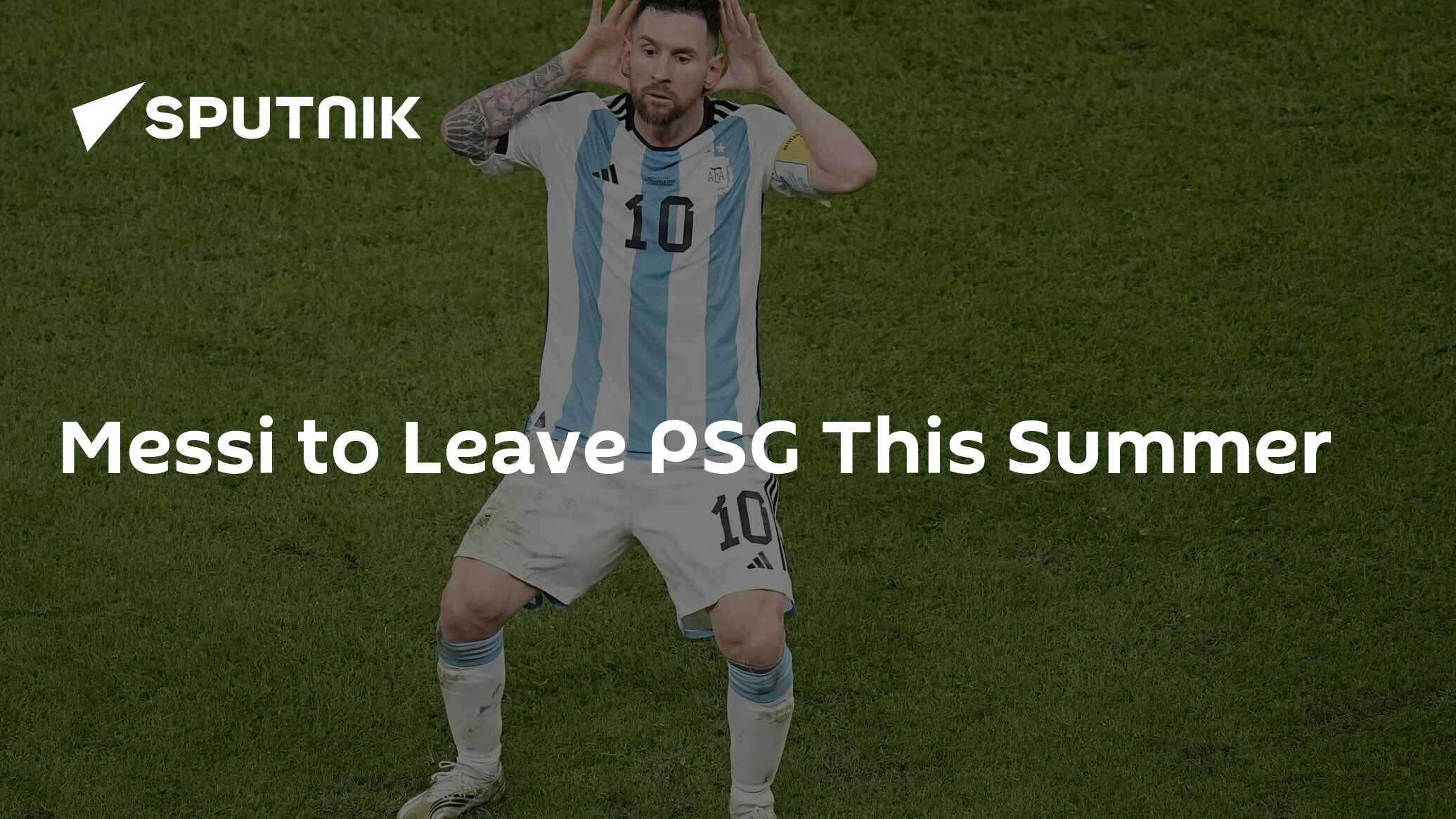 Messi to Leave PSG This Summer, Coach Confirms