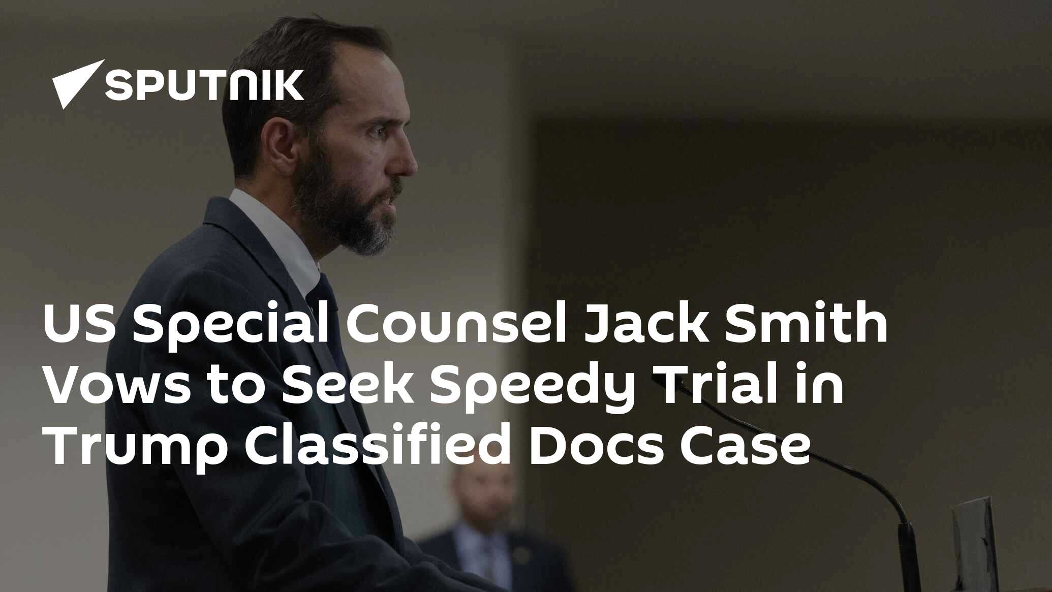 US Special Counsel Vows to Seek Speedy Trial in Trump Classified Docs Case