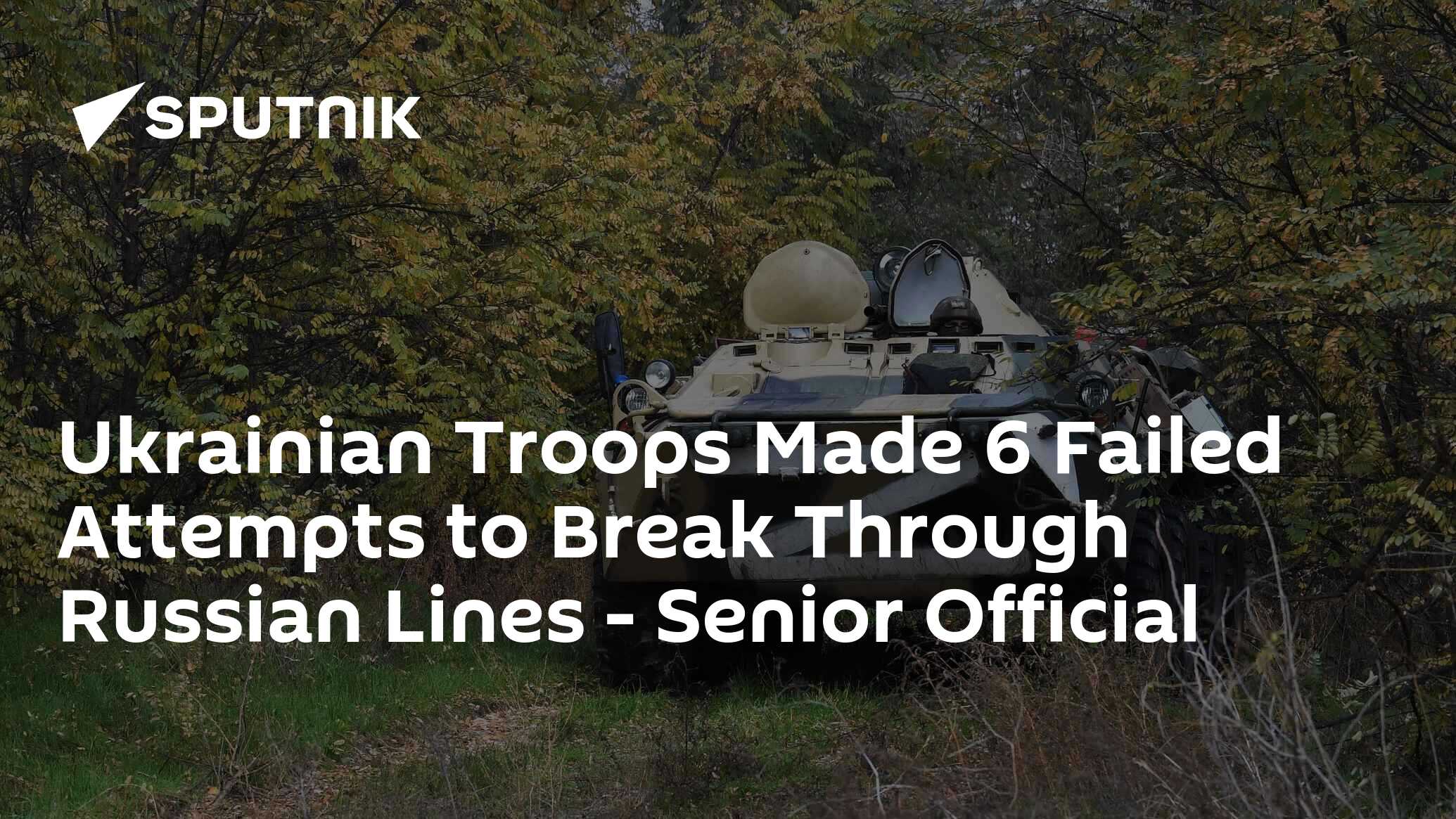 Ukrainian Troops Made 6 Failed Attempts to Break Through Russian Lines