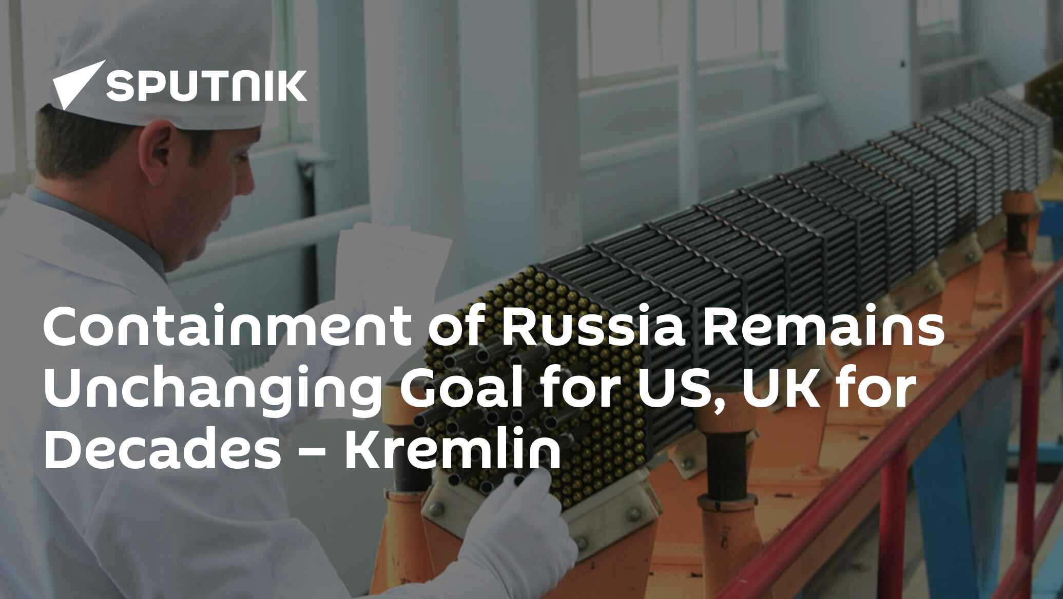 Containment of Russia Remains Unchanging Goal for US, UK for Decades ...