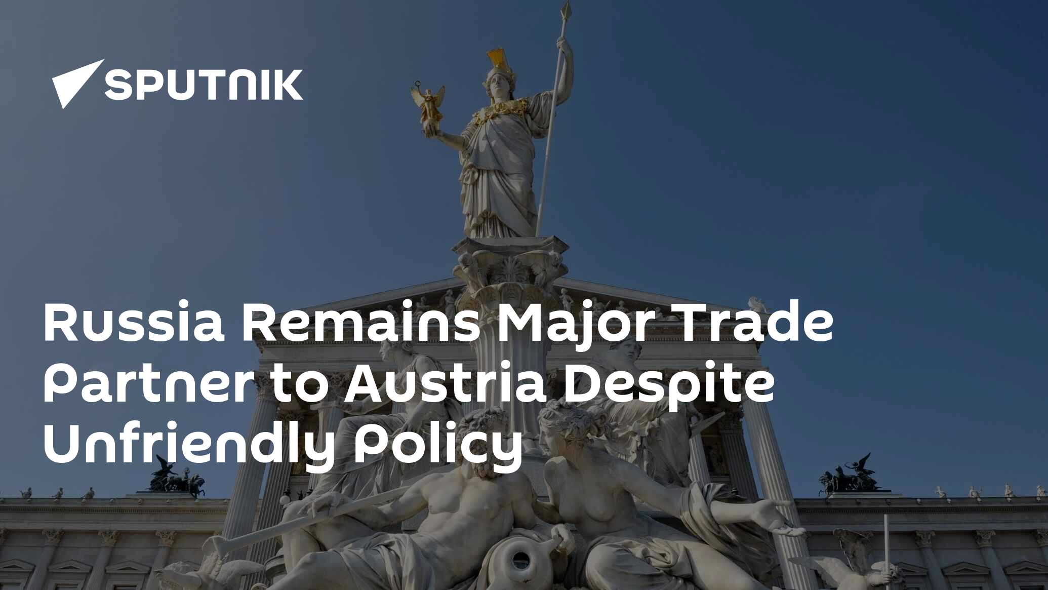 Russia Remains Major Trade Partner to Austria Despite Unfriendly Policy