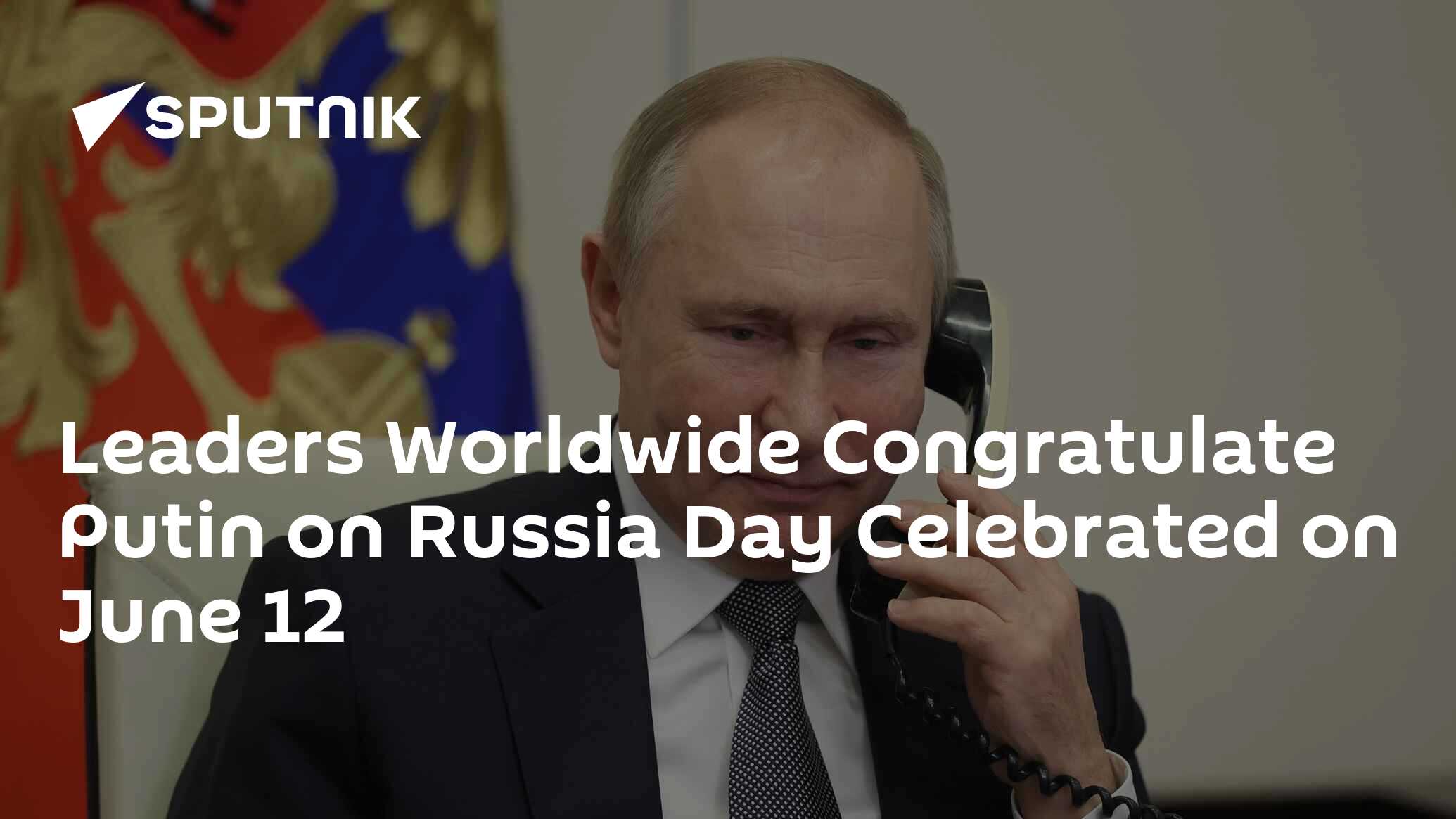 Leaders Worldwide Congratulate Putin on Russia Day Celebrated on June 12