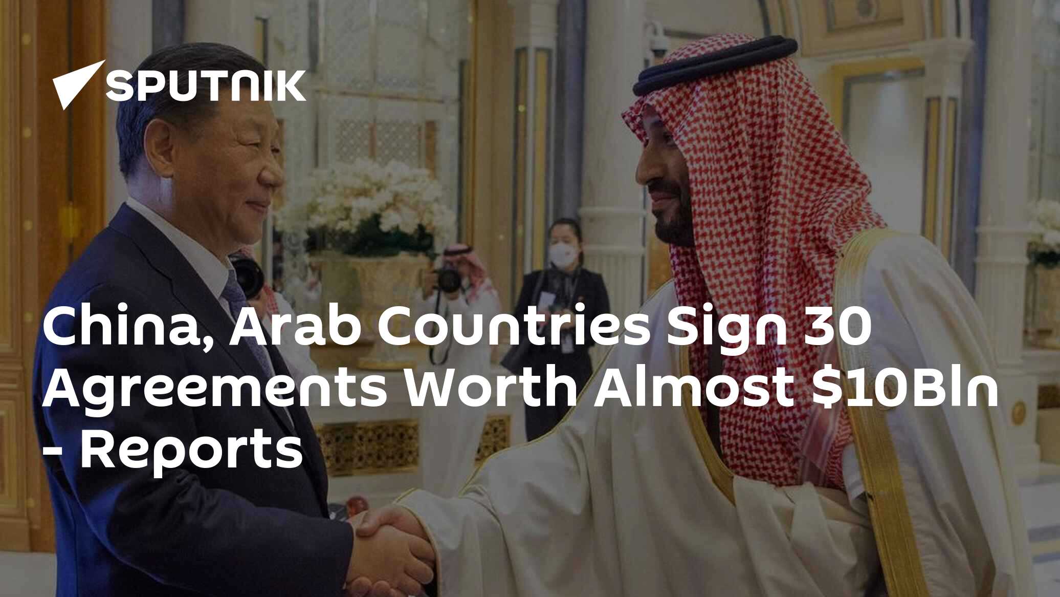 China, Arab Countries Sign 30 Agreements Worth Almost $10Bln - Reports