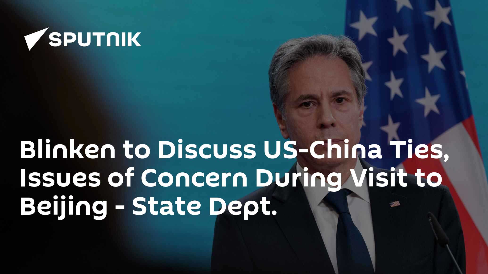 Blinken to Discuss US-China Ties, Issues of Concern During Visit to ...