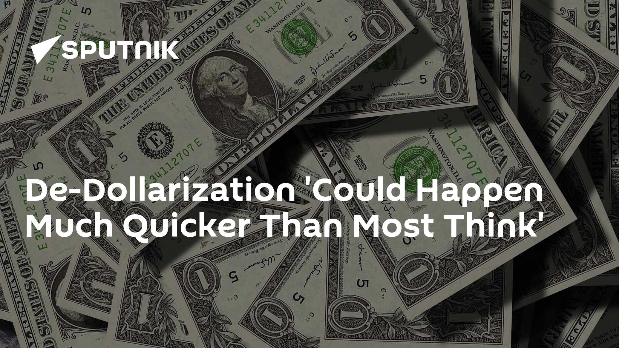 De-Dollarization ‘Could Happen Much Quicker Than Most Think’