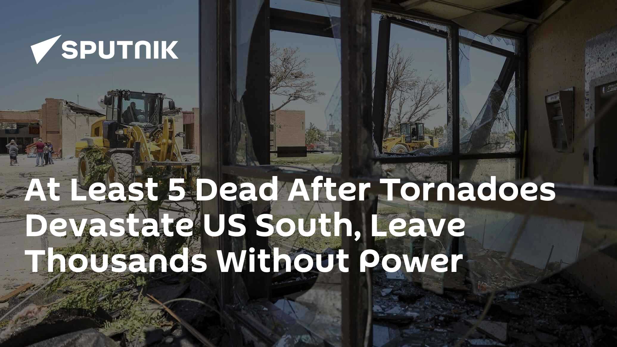 Deadly Tornadoes Devastate Southern US, Leave Thousands Without Power