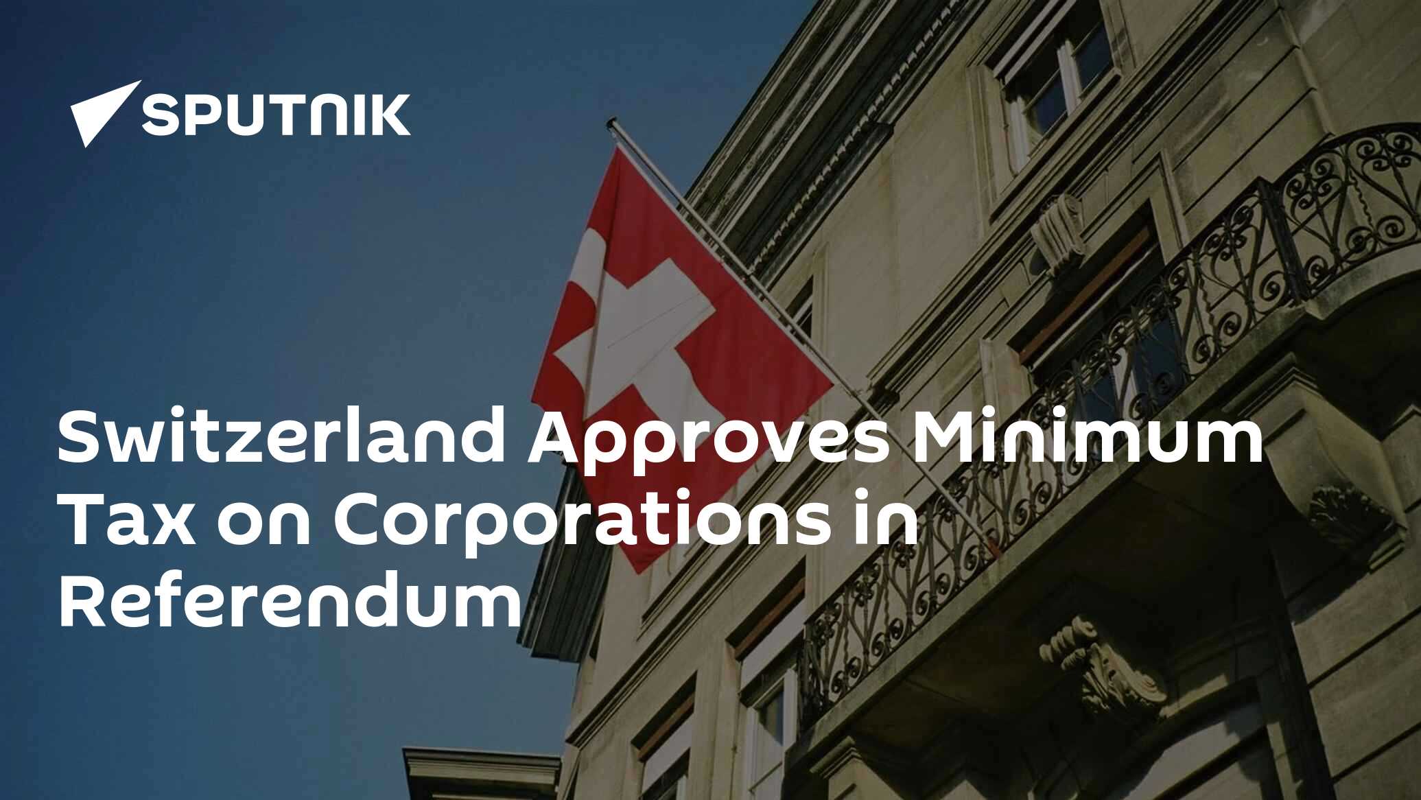 Switzerland Approves Minimum Tax on Corporations in Referendum