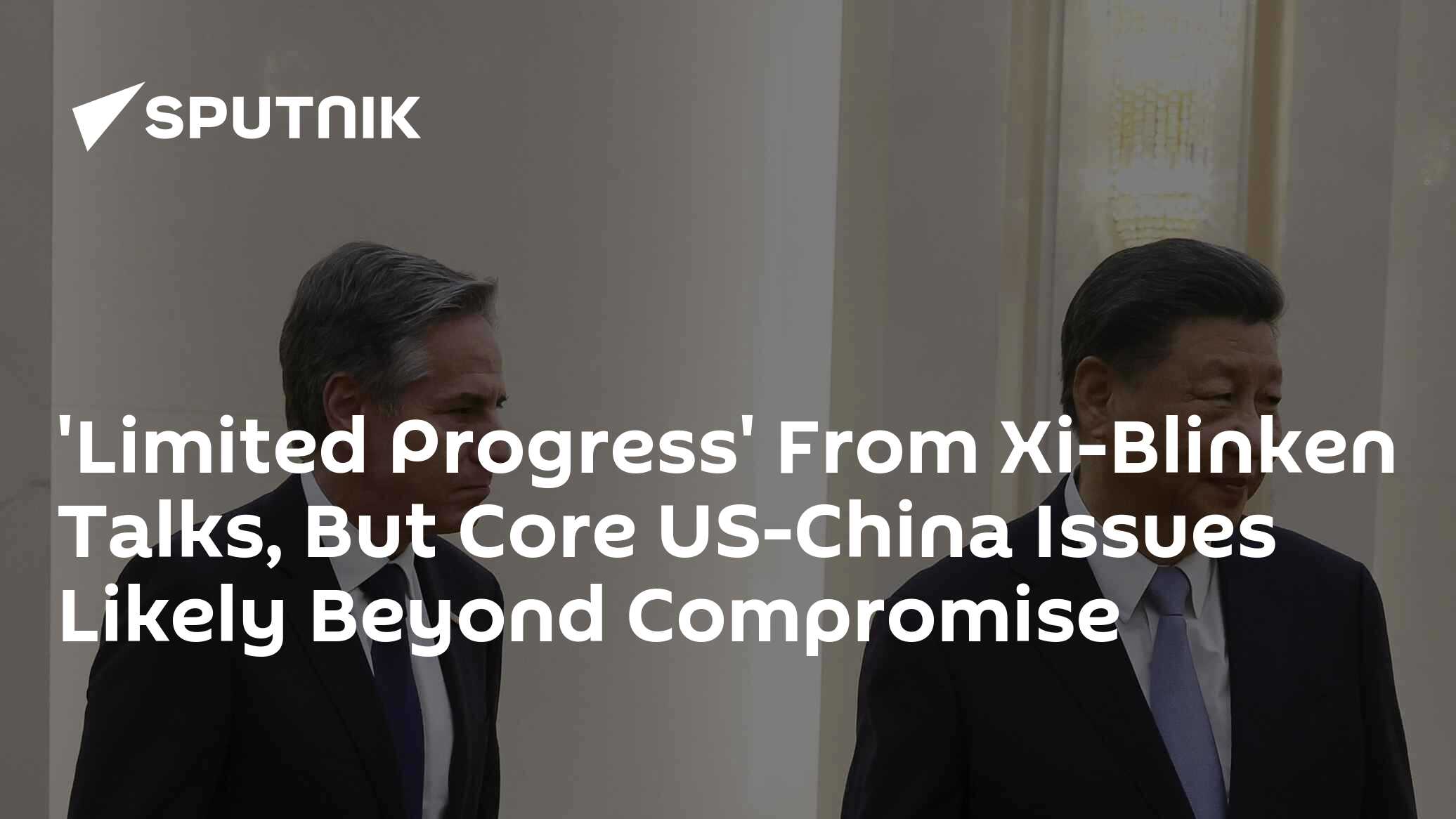 'Limited Progress' From Xi-Blinken Talks, But Core Issues Beyond Compromise