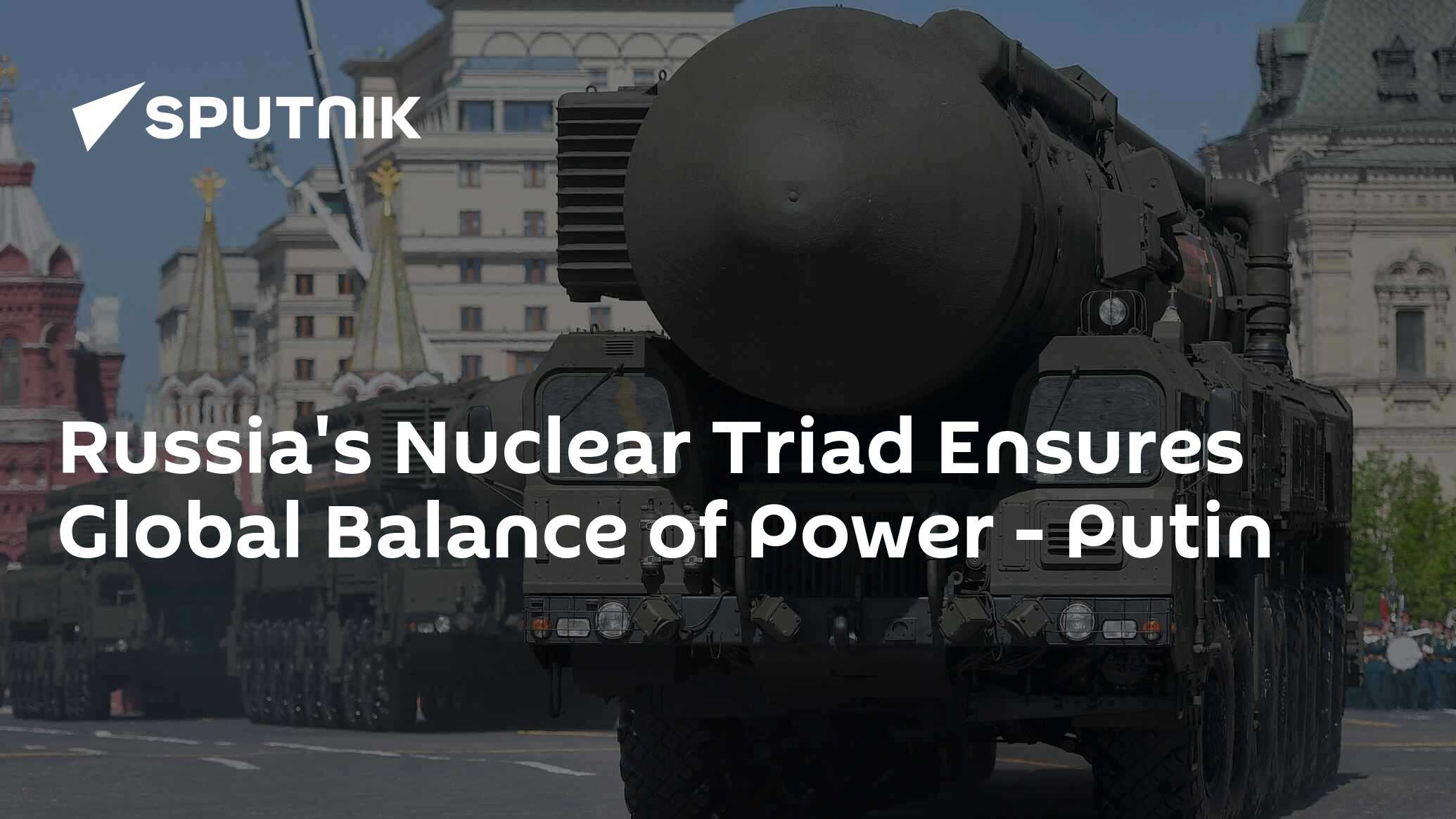 Russia's Nuclear Triad Ensures Global Balance of Power - Putin
