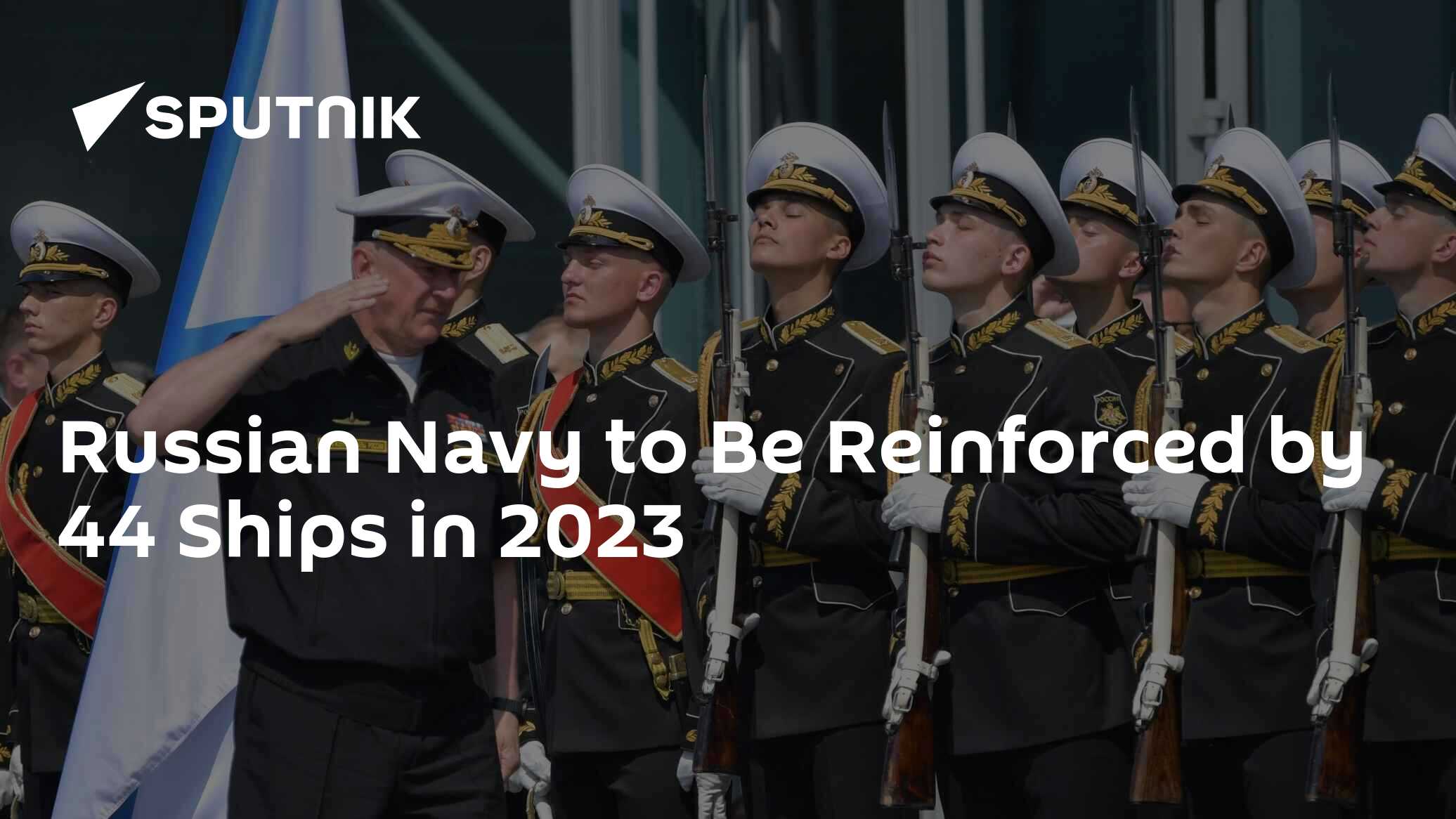 Russian Navy to Be Reinforced by 44 Ships in 2023 - Navy Commander-in-Chief