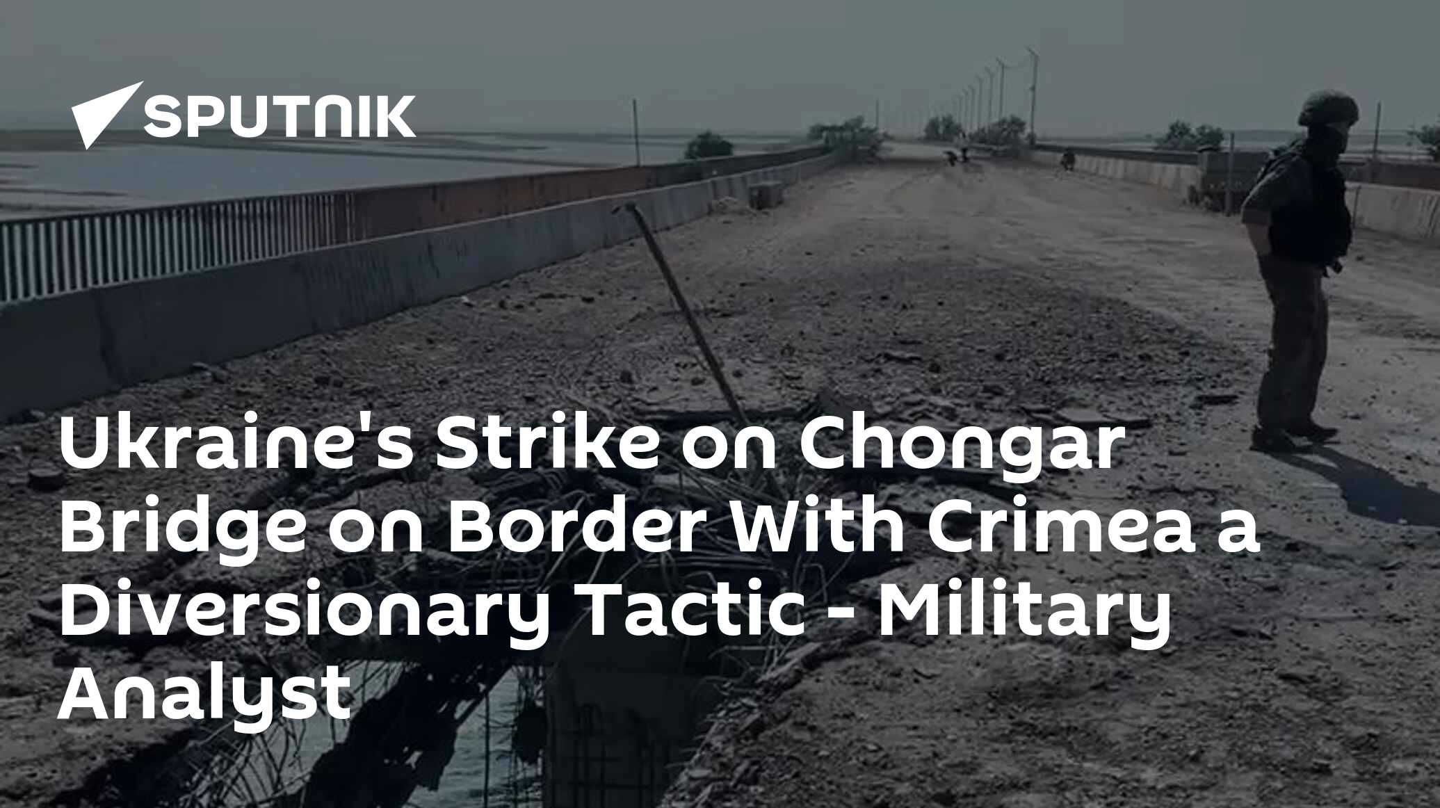 Ukraine's Strike on Chongar Bridge on Border With Crimea a Diversionary ...