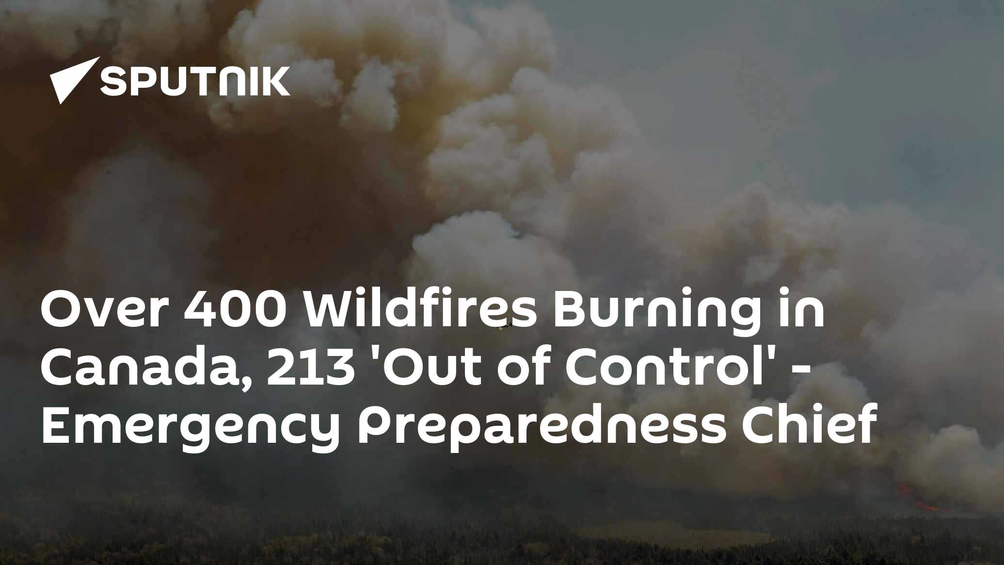 Over 400 Wildfires Burning in Canada, 213 'Out of Control'